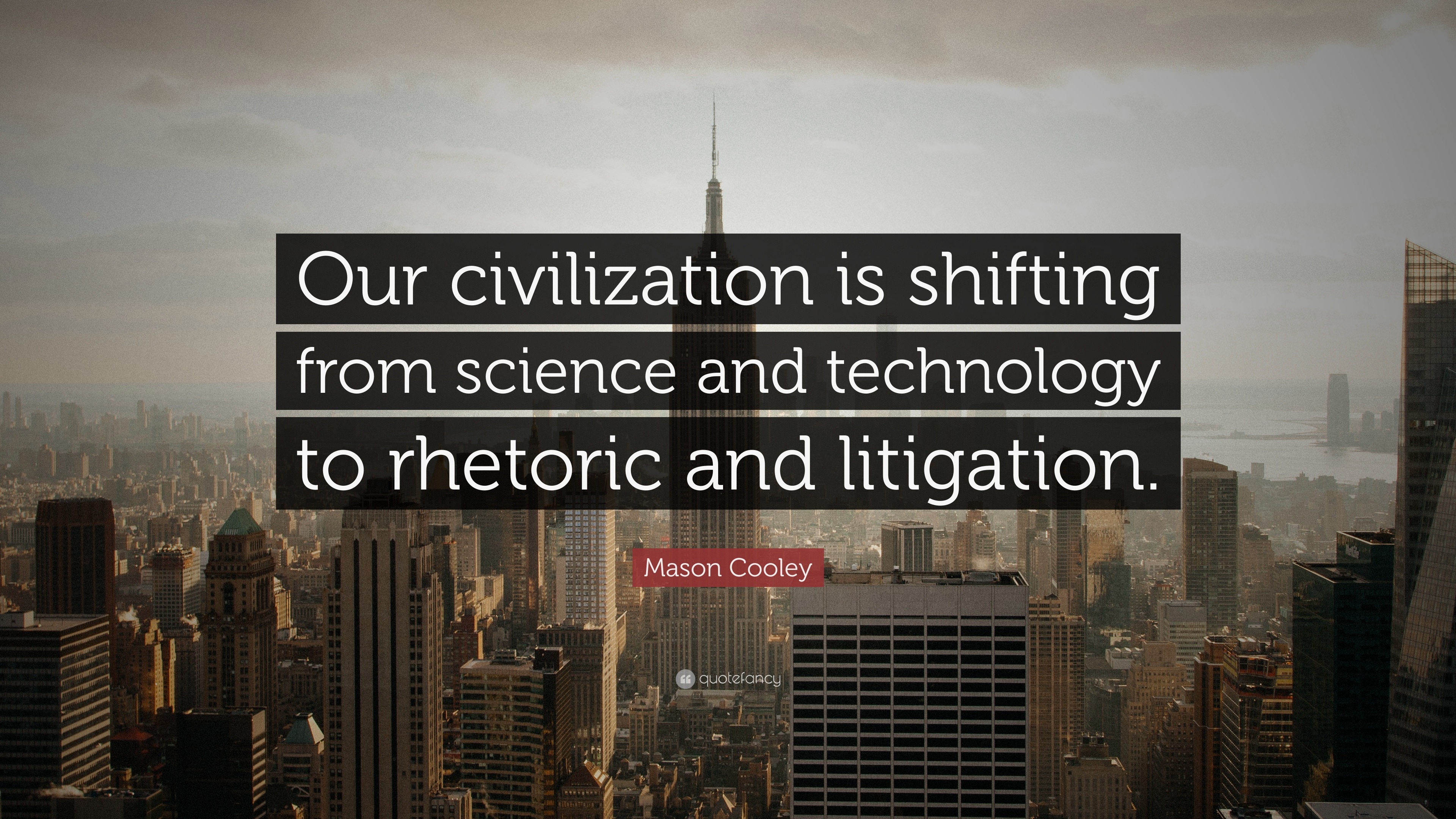 Mason Cooley Quote: “Our civilization is shifting from science and ...