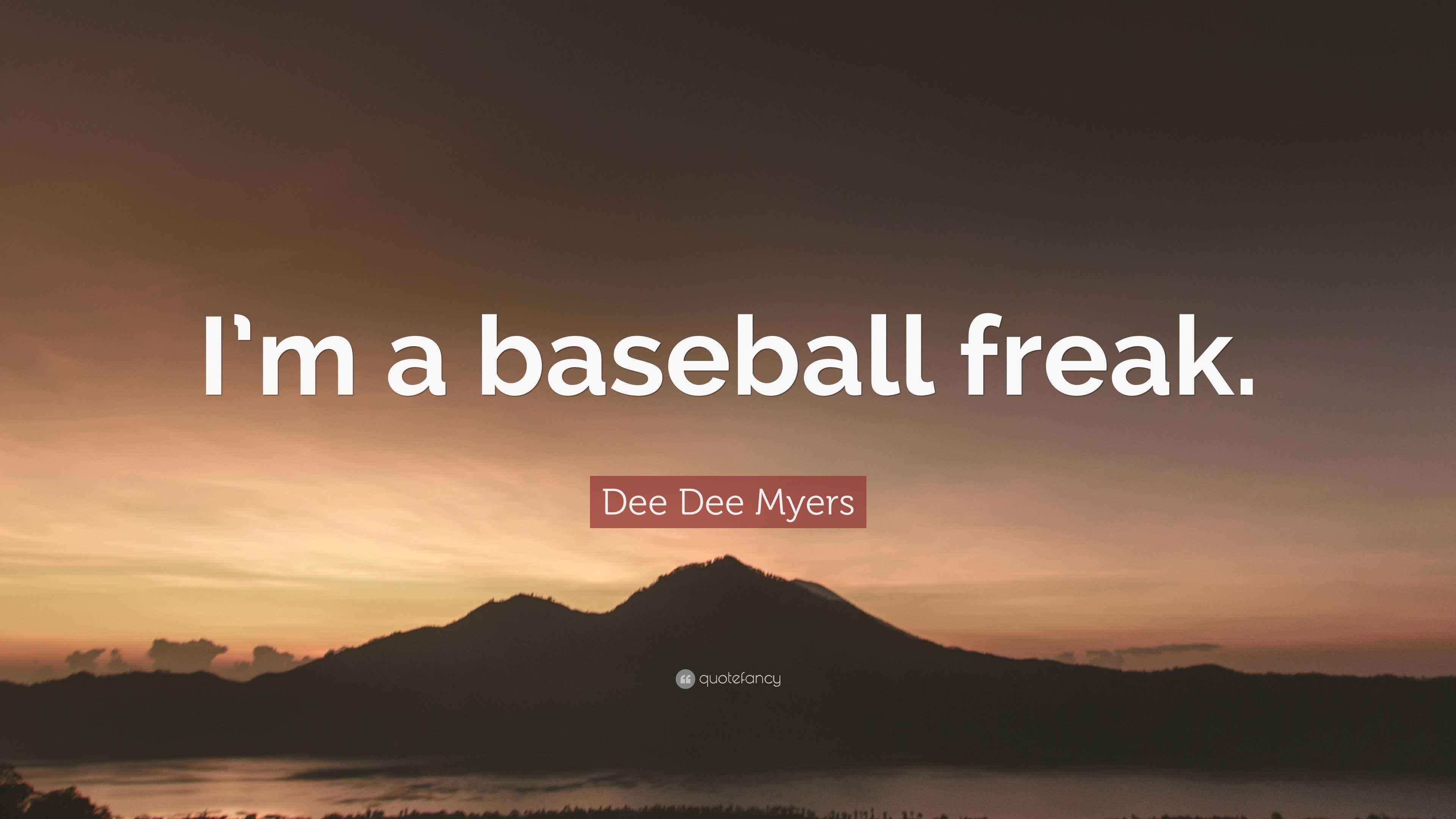 Dee Dee Myers Quote: “I’m a baseball freak.”