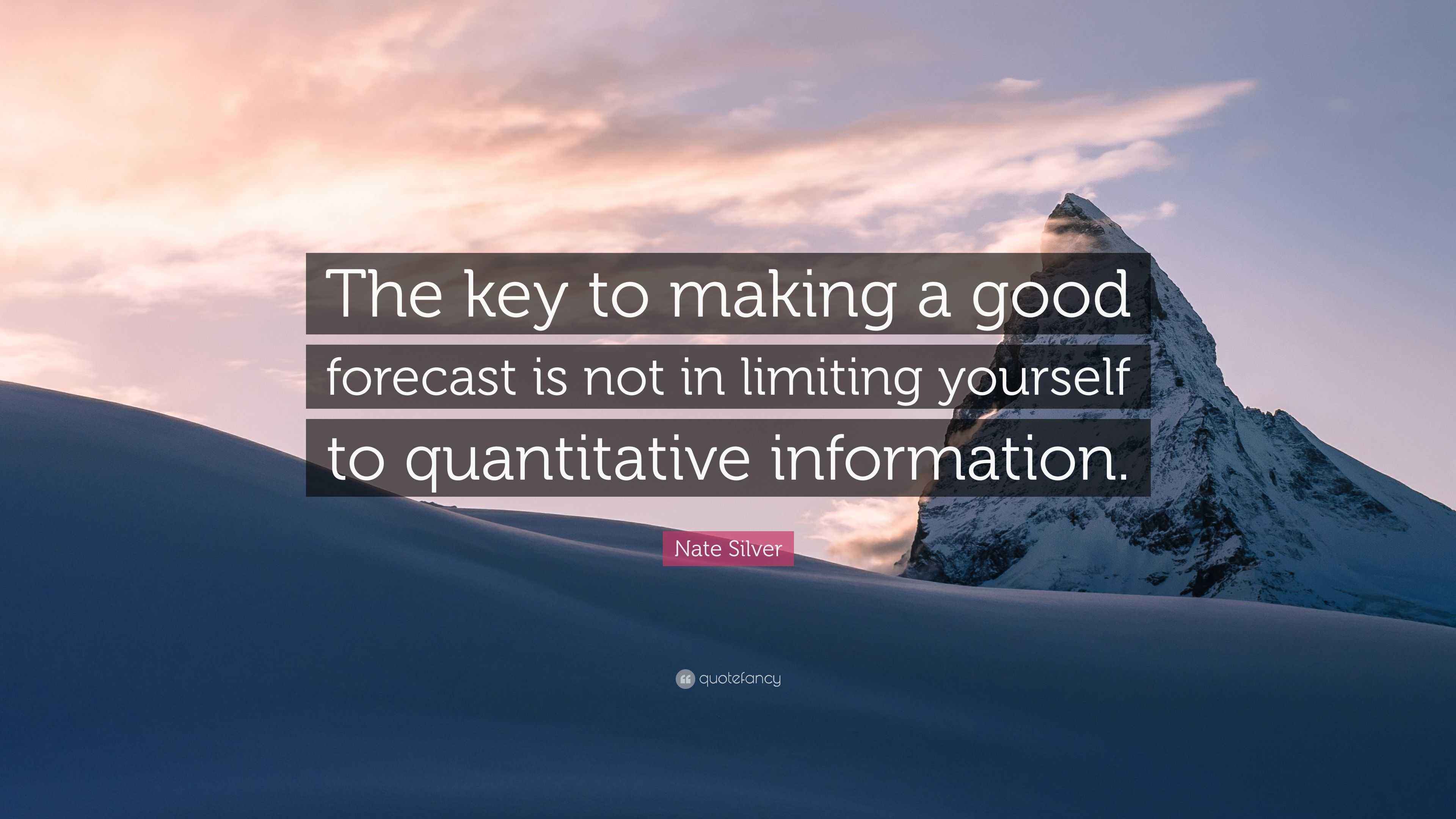 Nate Silver Quote: “The key to making a good forecast is not in ...