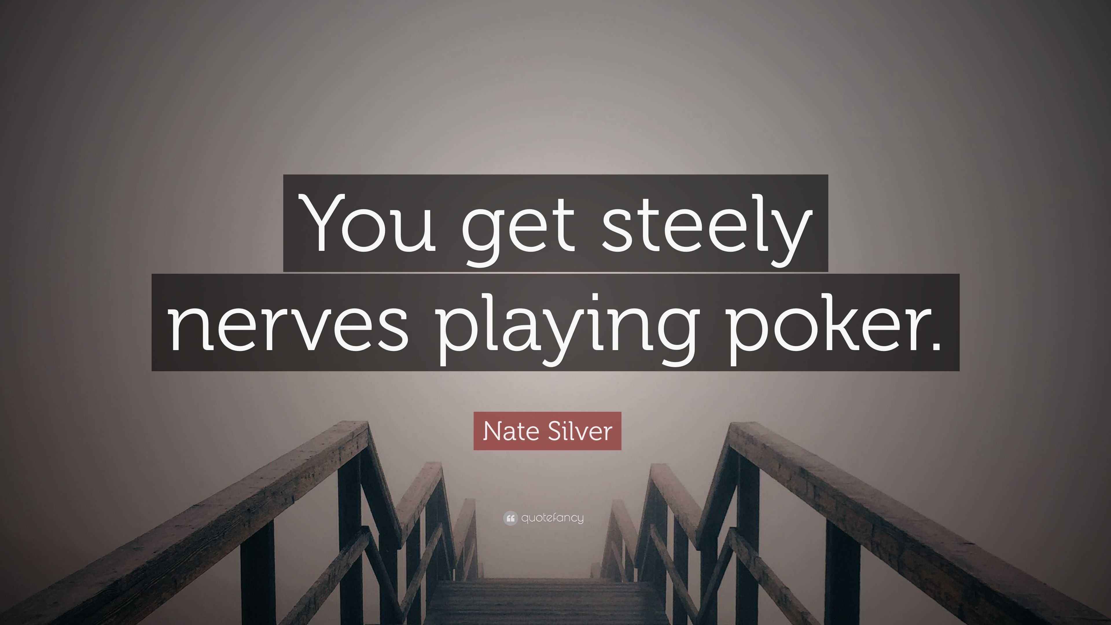 Nate Silver Quote: “You get steely nerves playing poker.”