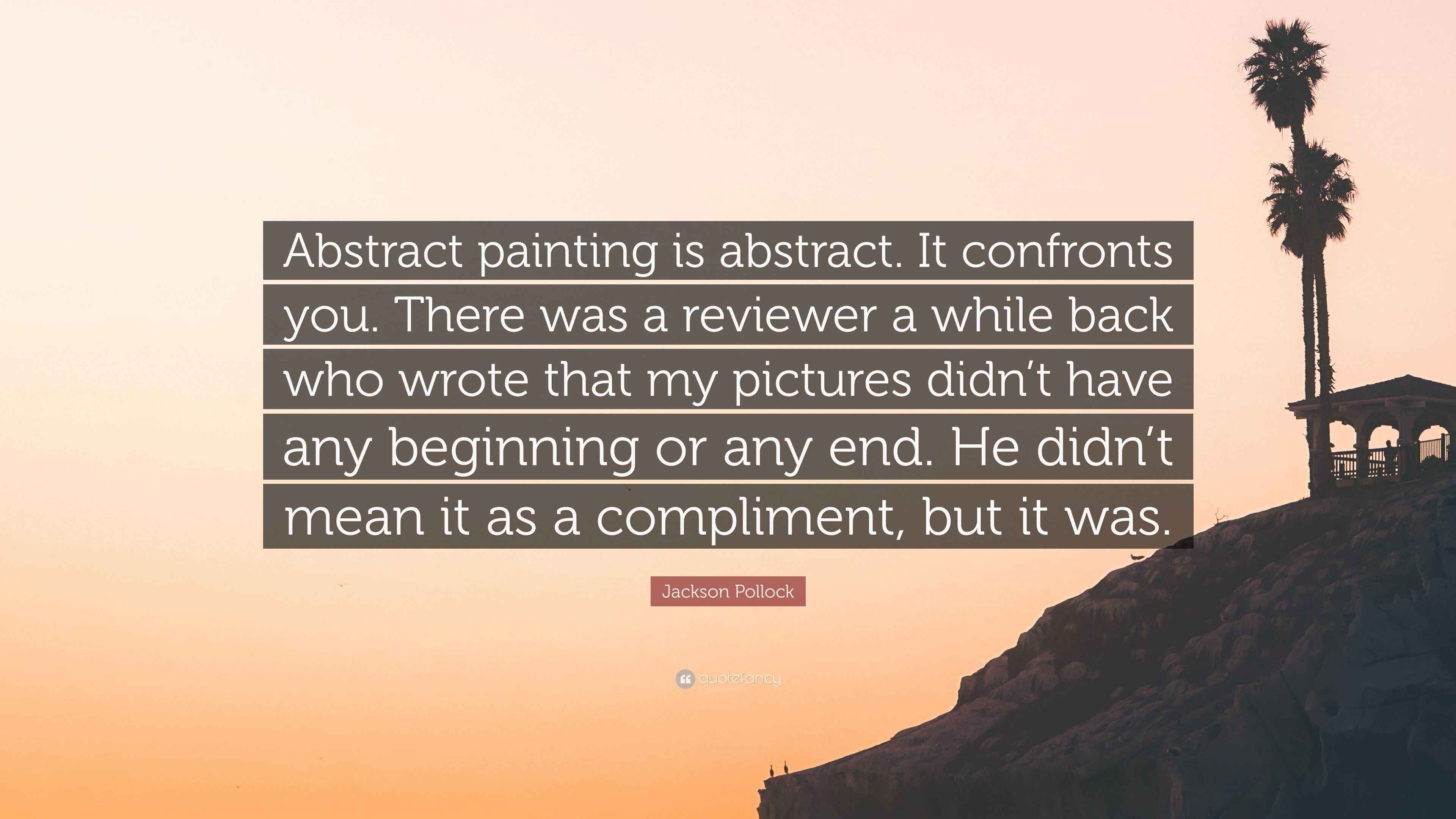 Jackson Pollock Quote: “Abstract painting is abstract. It confronts you ...