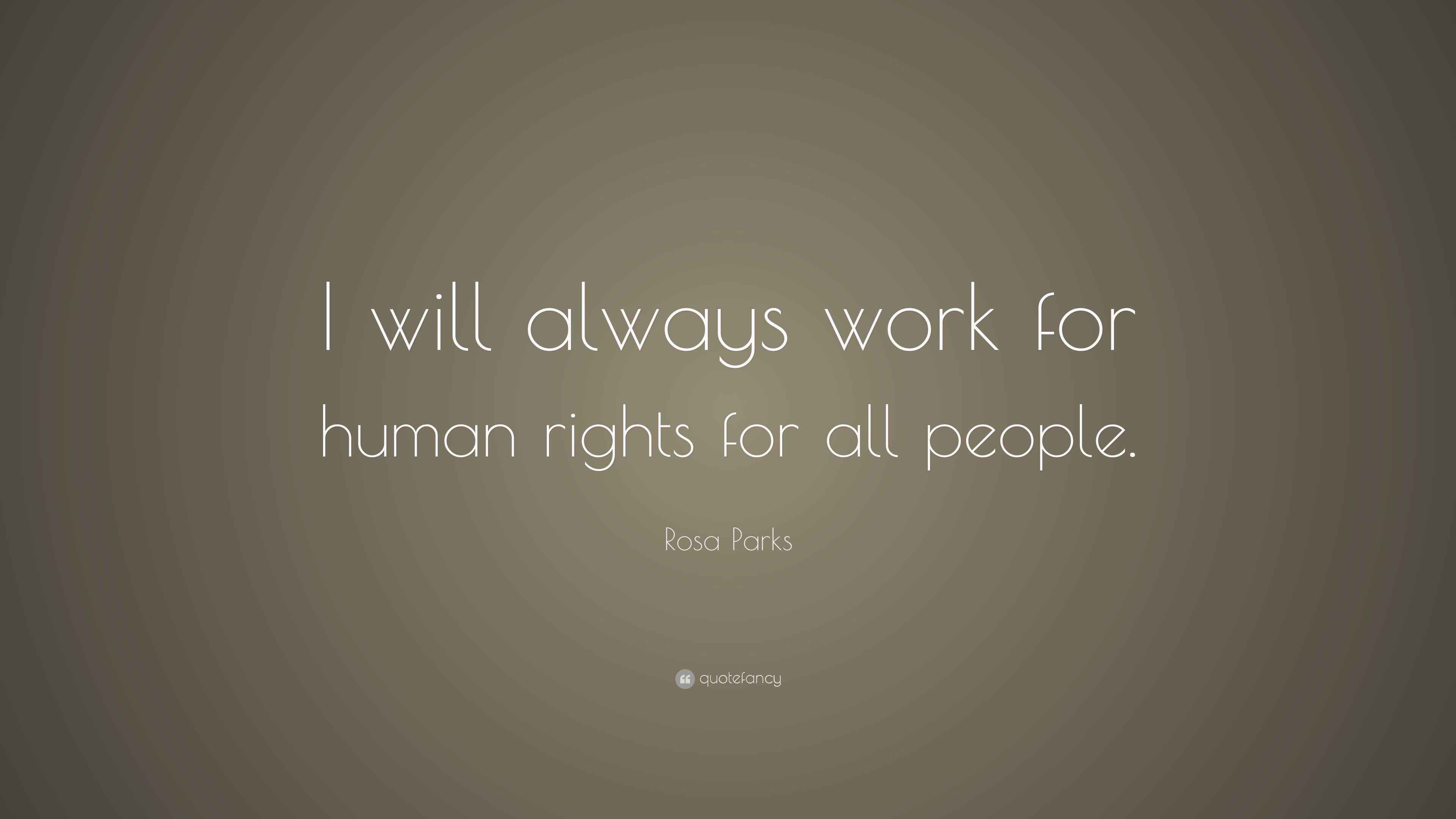 Rosa Parks Quote: “I will always work for human rights for all people.”