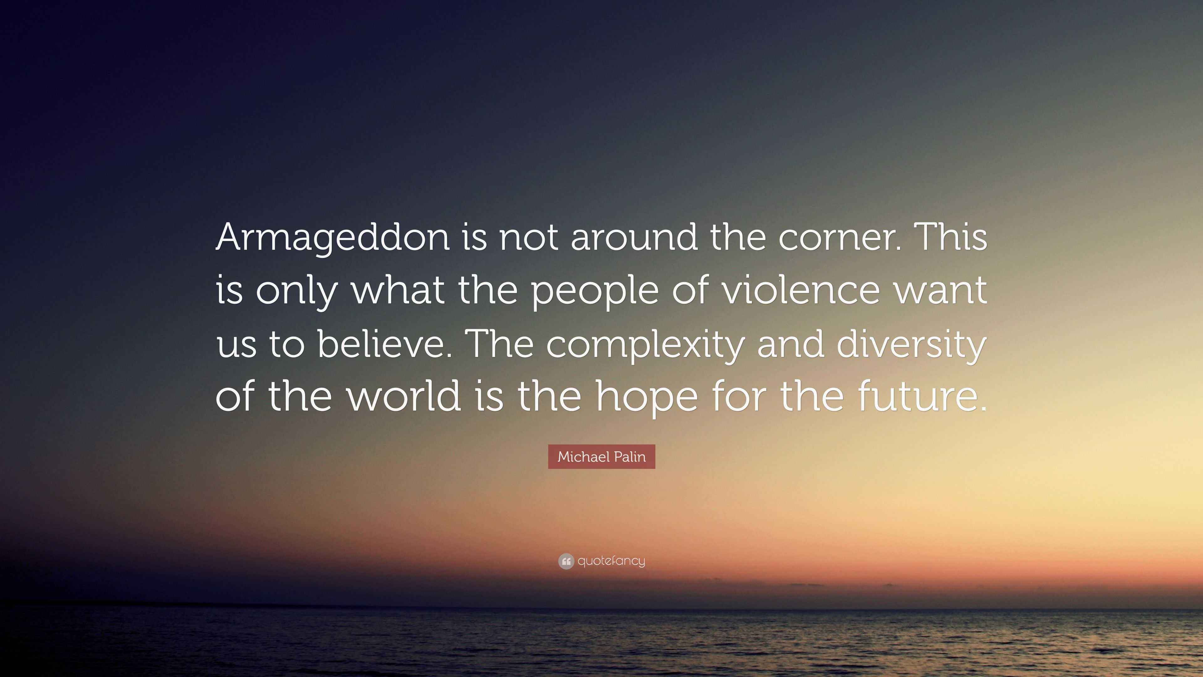 Michael Palin Quote: “Armageddon is not around the corner. This is only ...