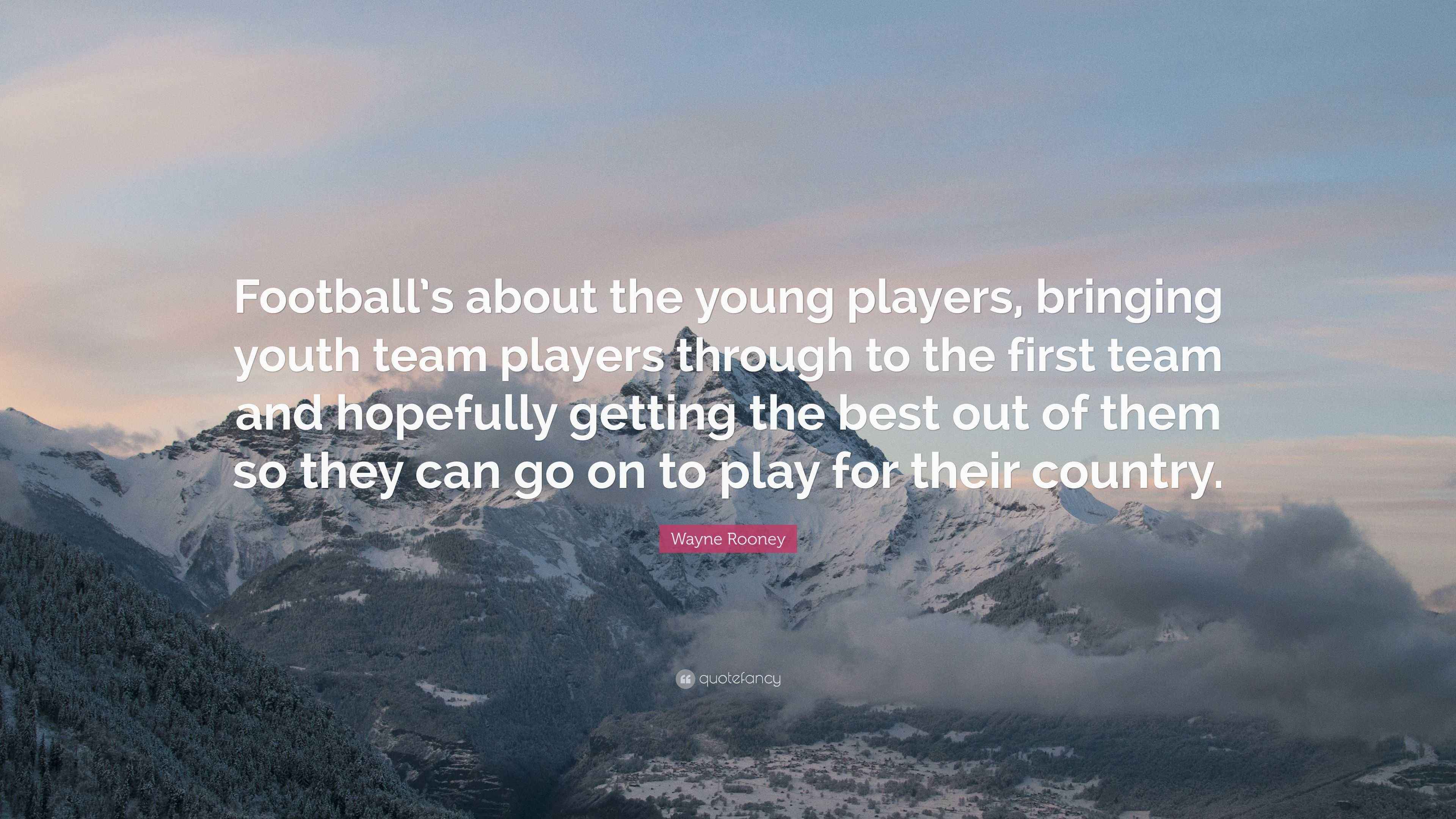 Wayne Rooney Quote: “Football’s about the young players, bringing youth ...