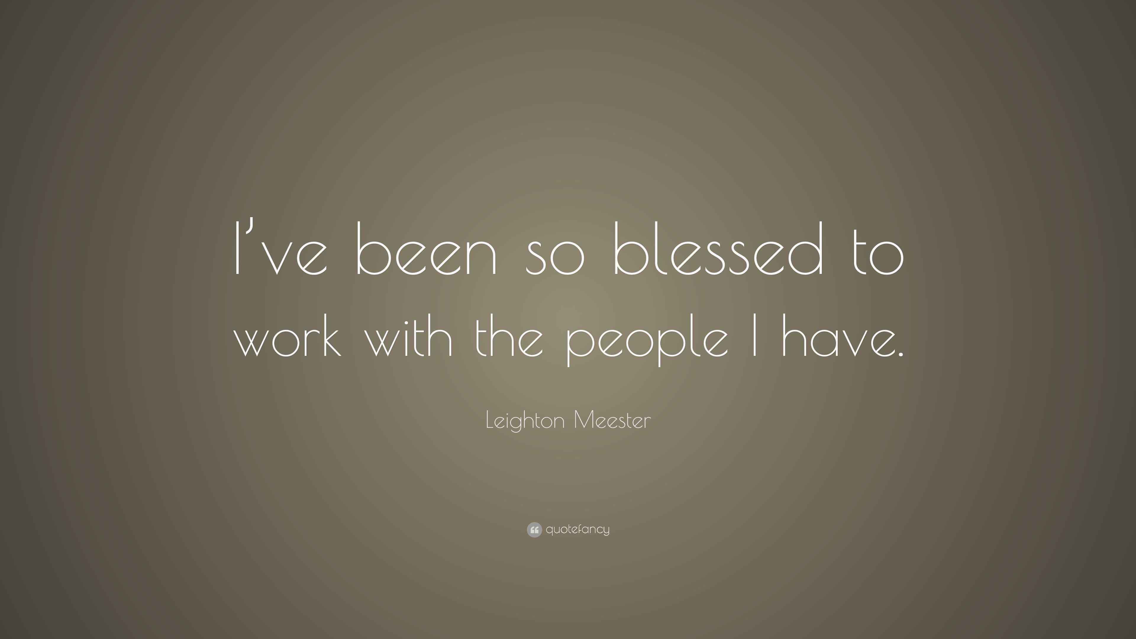 Leighton Meester Quote: “I’ve been so blessed to work with the people I ...