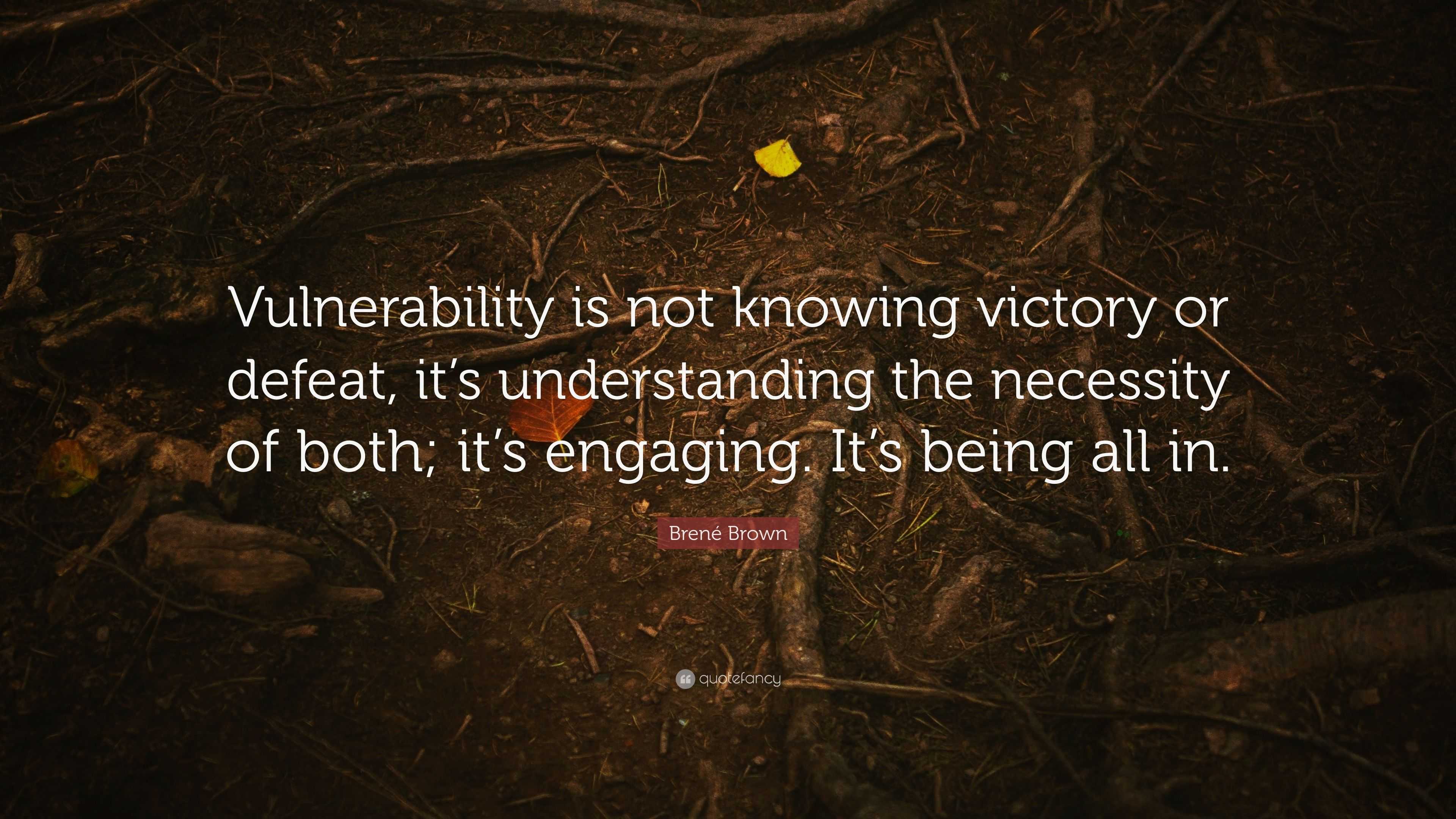 Brené Brown Quote: “Vulnerability is not knowing victory or defeat, it ...