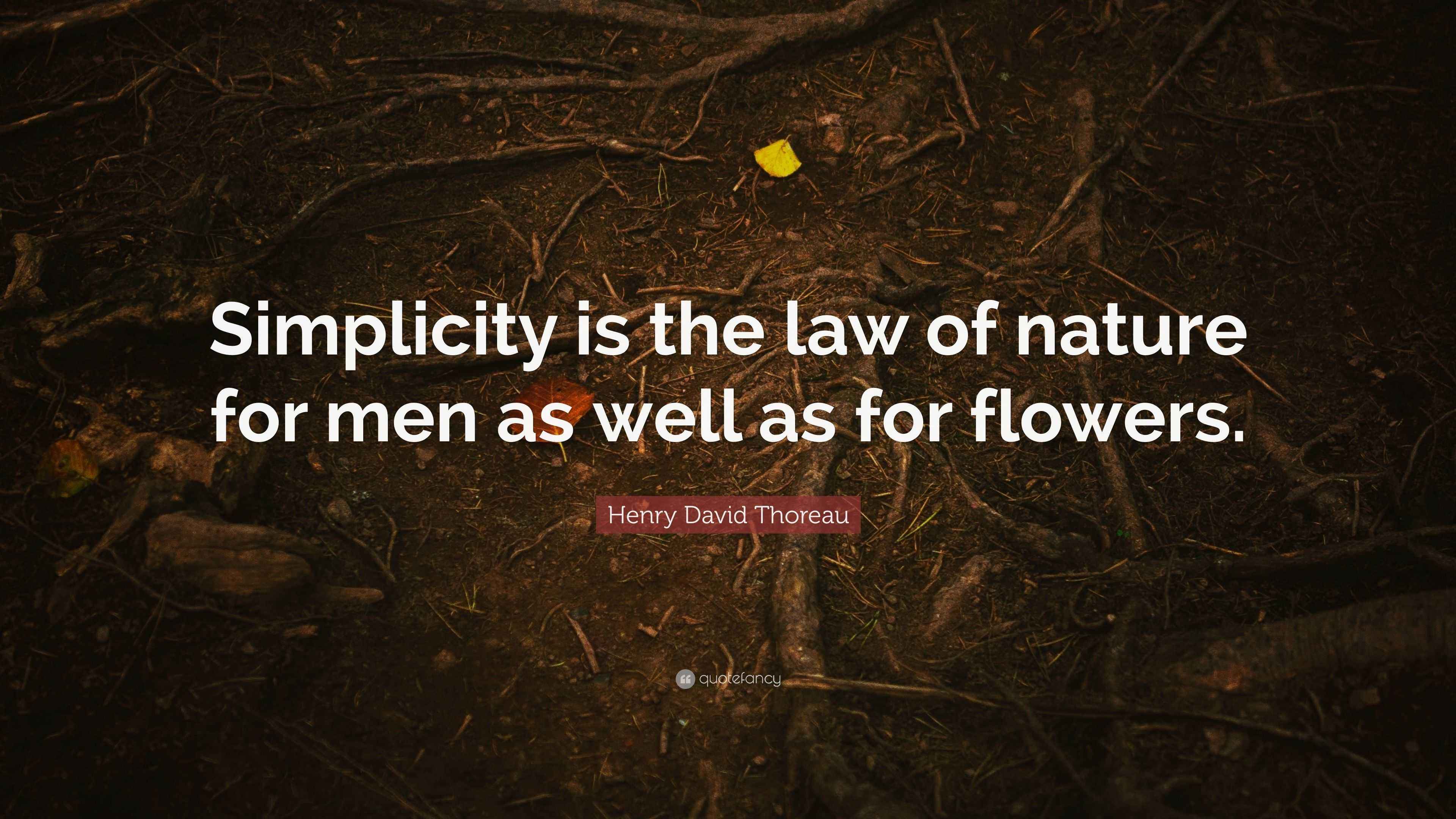 Henry David Thoreau Quote: “Simplicity is the law of nature for men as ...