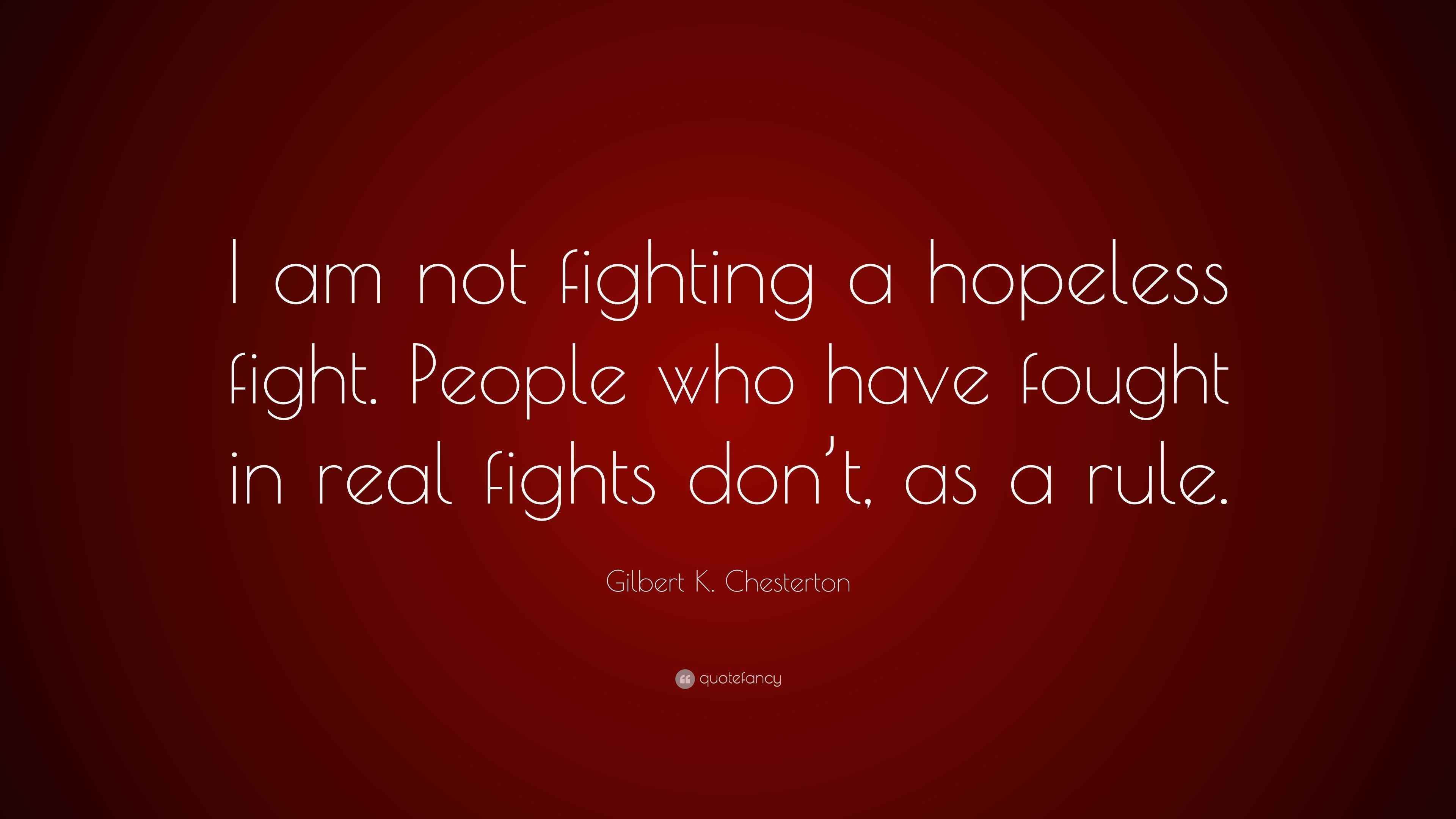 Gilbert K. Chesterton Quote: “I am not fighting a hopeless fight ...