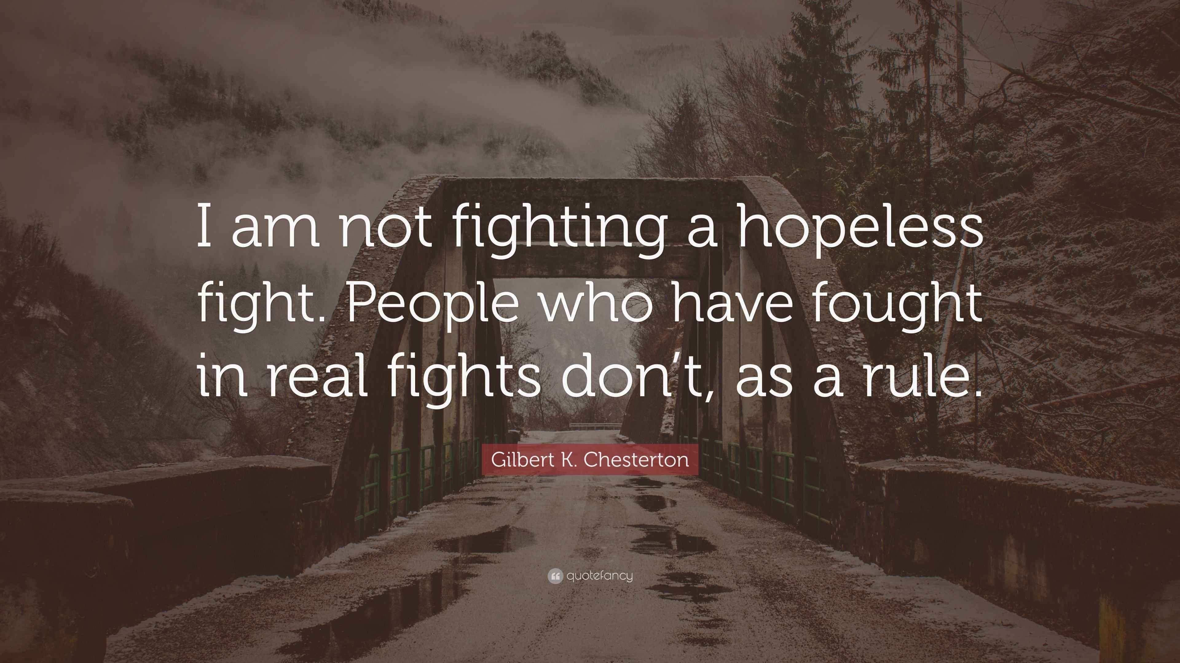 Gilbert K. Chesterton Quote: “I am not fighting a hopeless fight ...