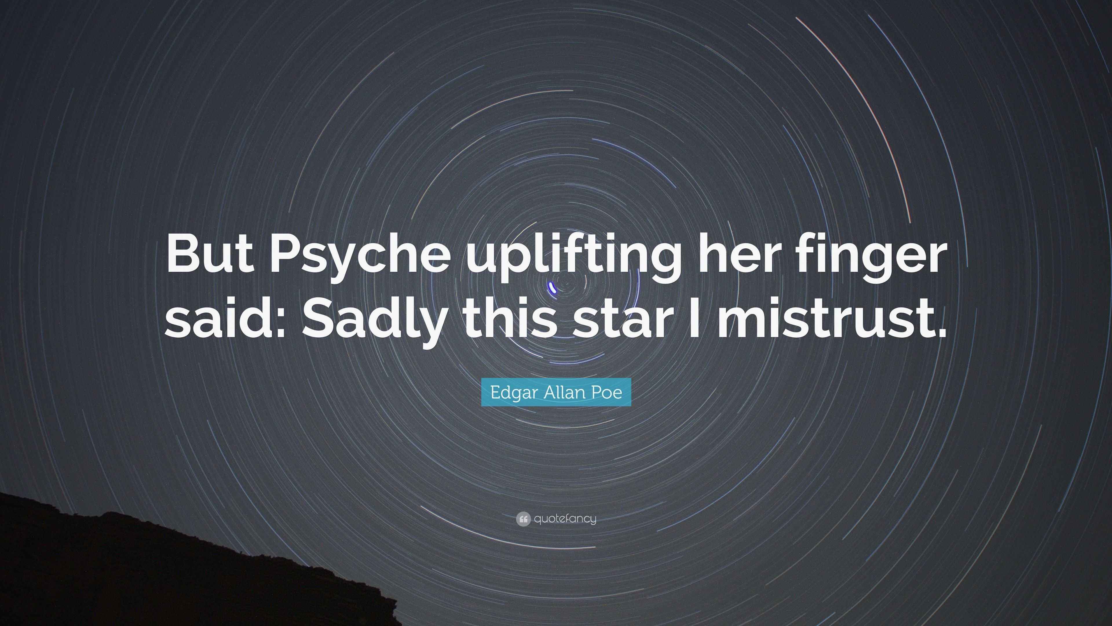 Edgar Allan Poe Quote: “But Psyche uplifting her finger said: Sadly ...