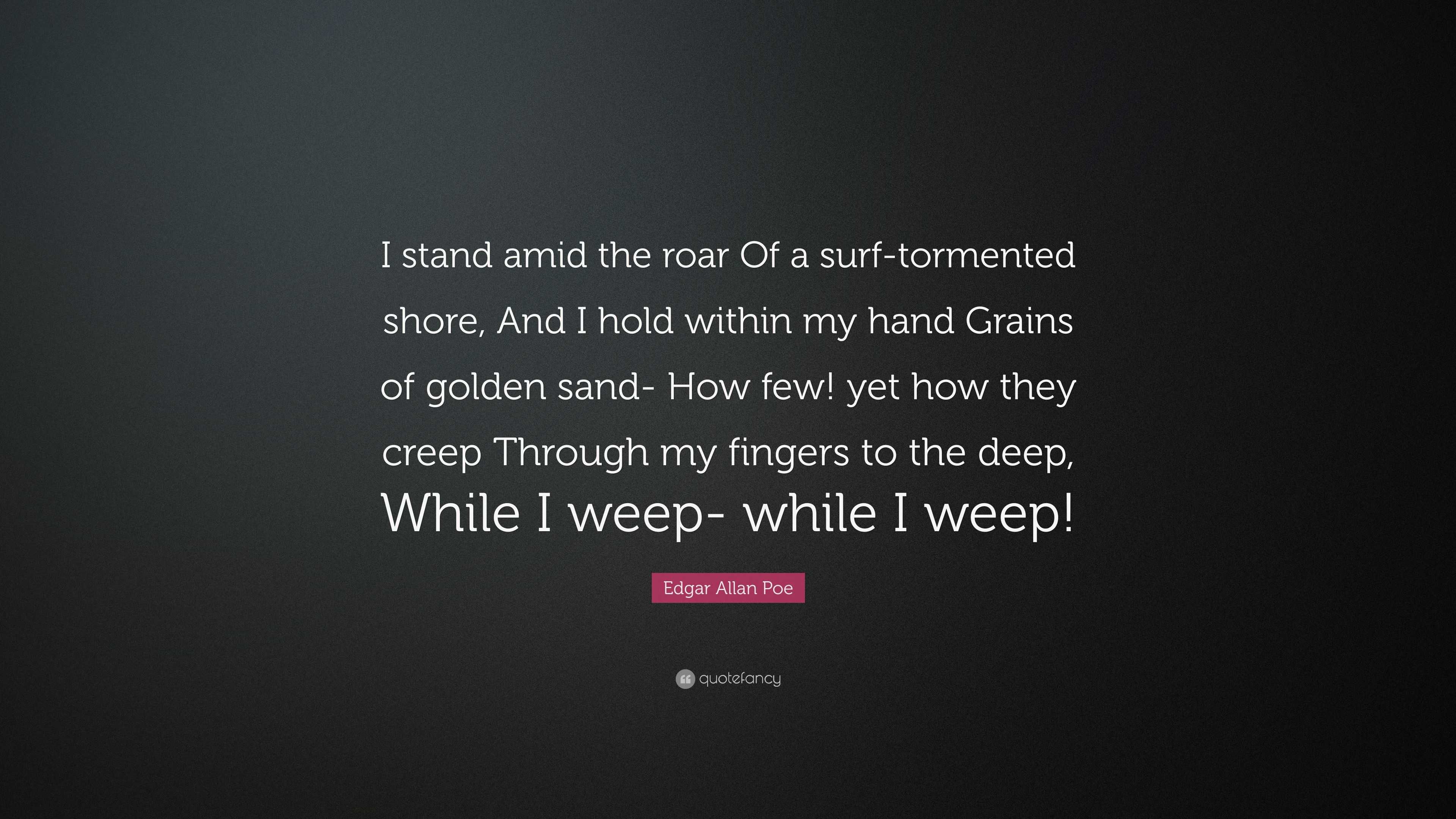 Edgar Allan Poe Quote: “I stand amid the roar Of a surf-tormented shore ...