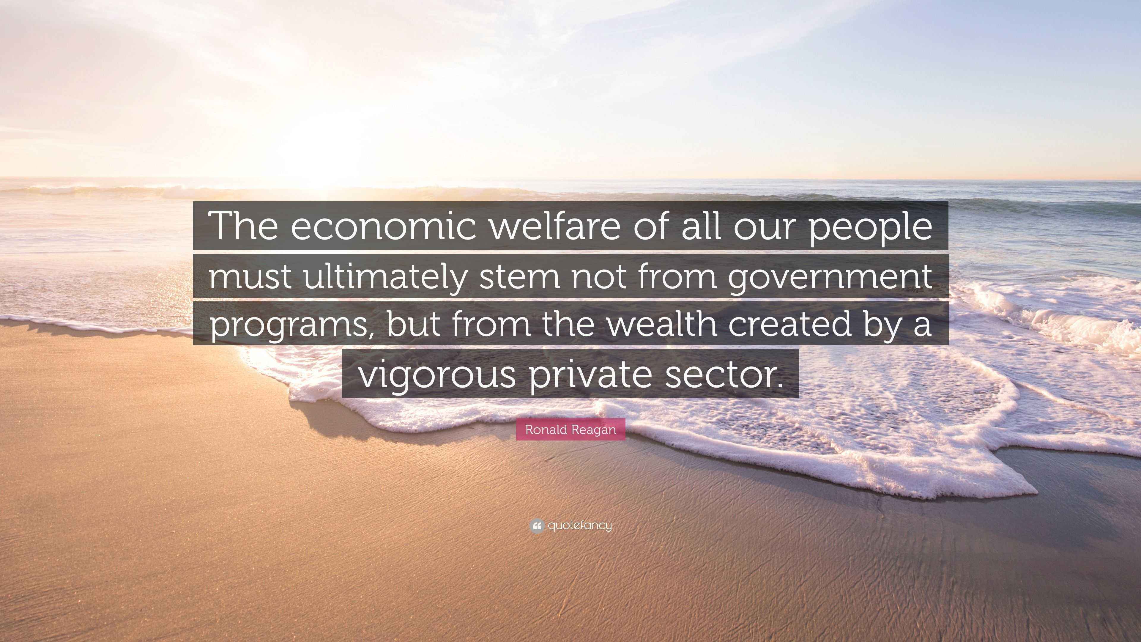 Ronald Reagan Quote: “The economic welfare of all our people must ...