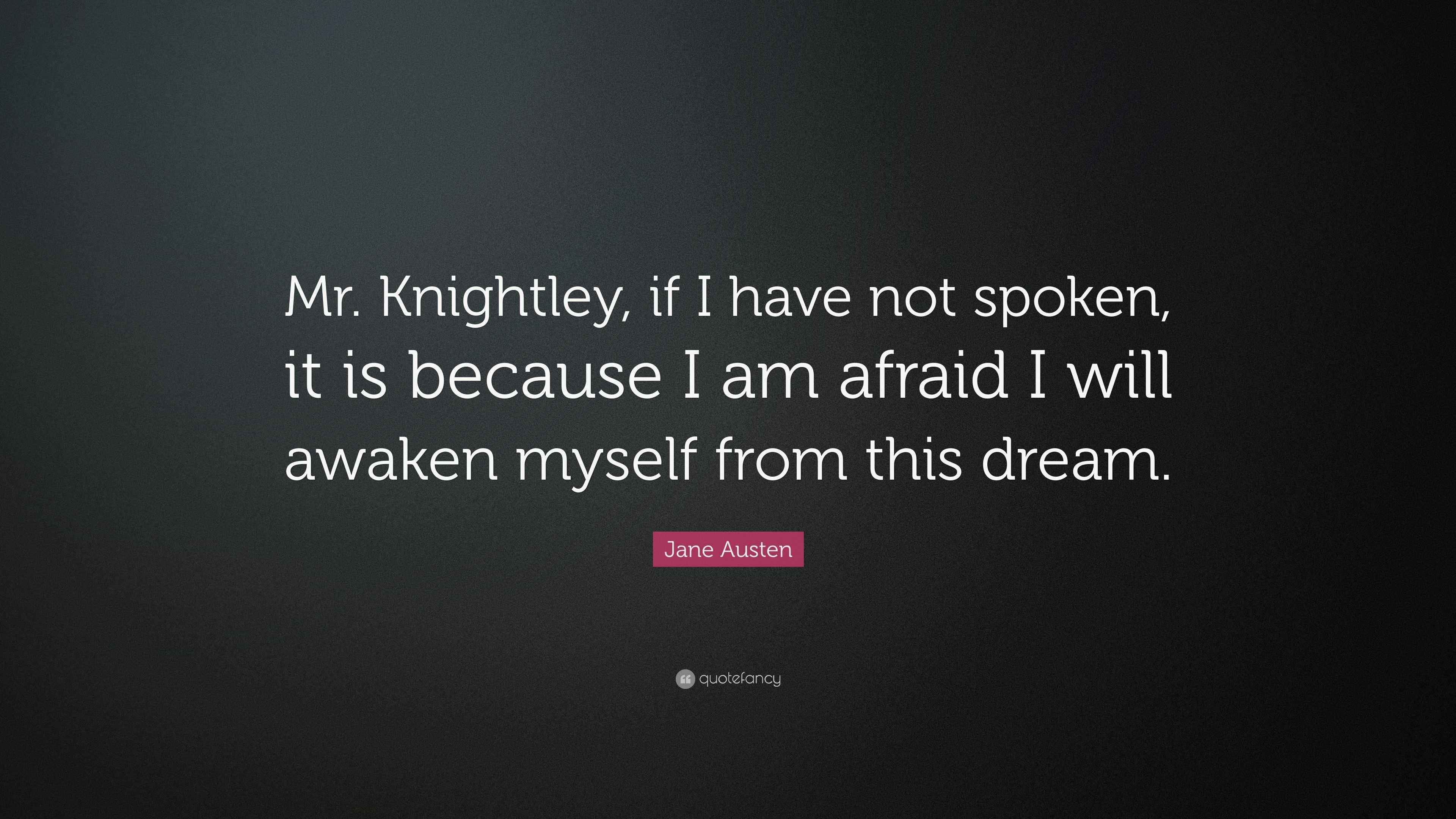 Jane Austen Quote: “Mr. Knightley, if I have not spoken, it is because ...