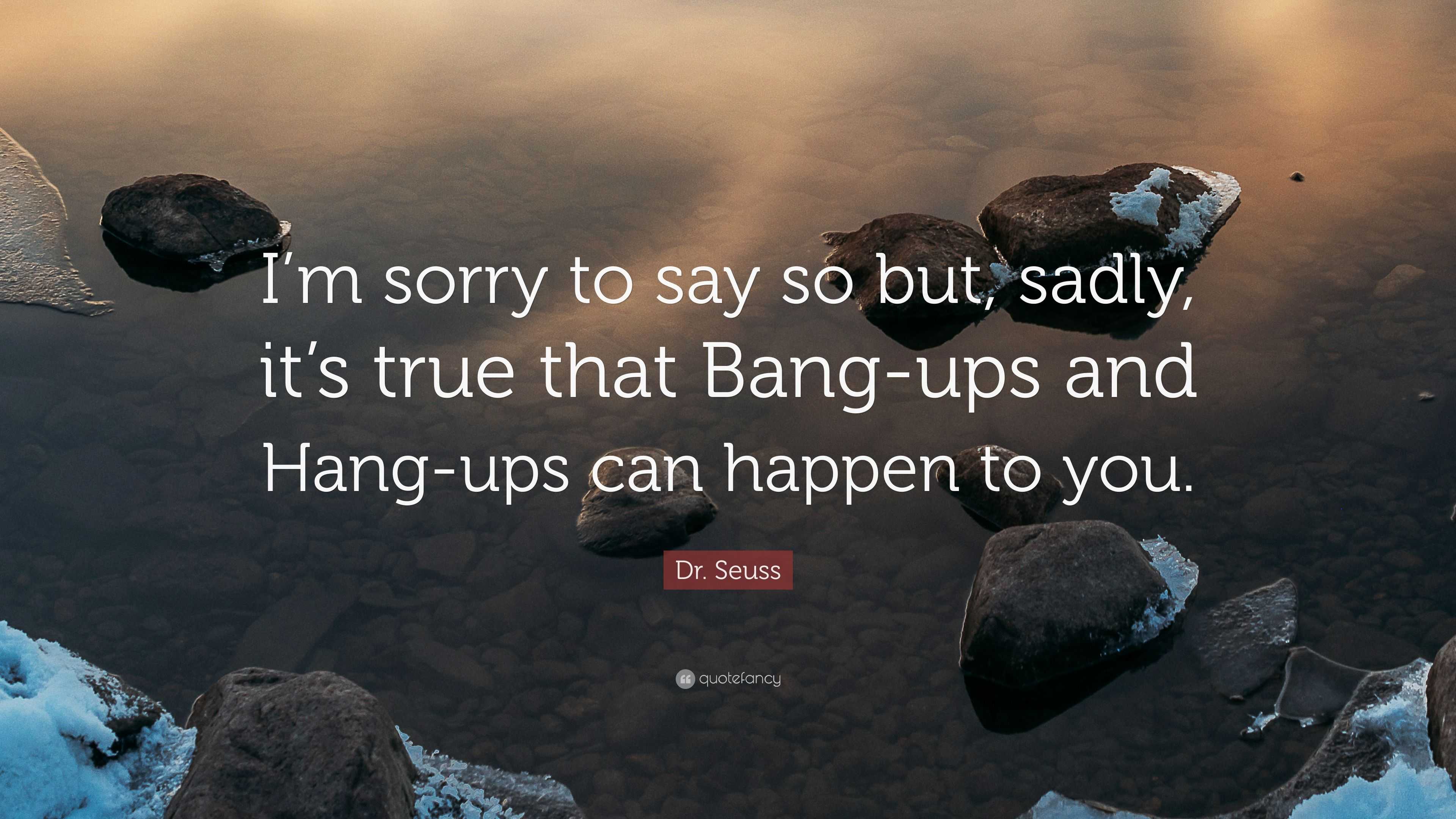 Dr. Seuss Quote: “I’m sorry to say so but, sadly, it’s true that Bang ...