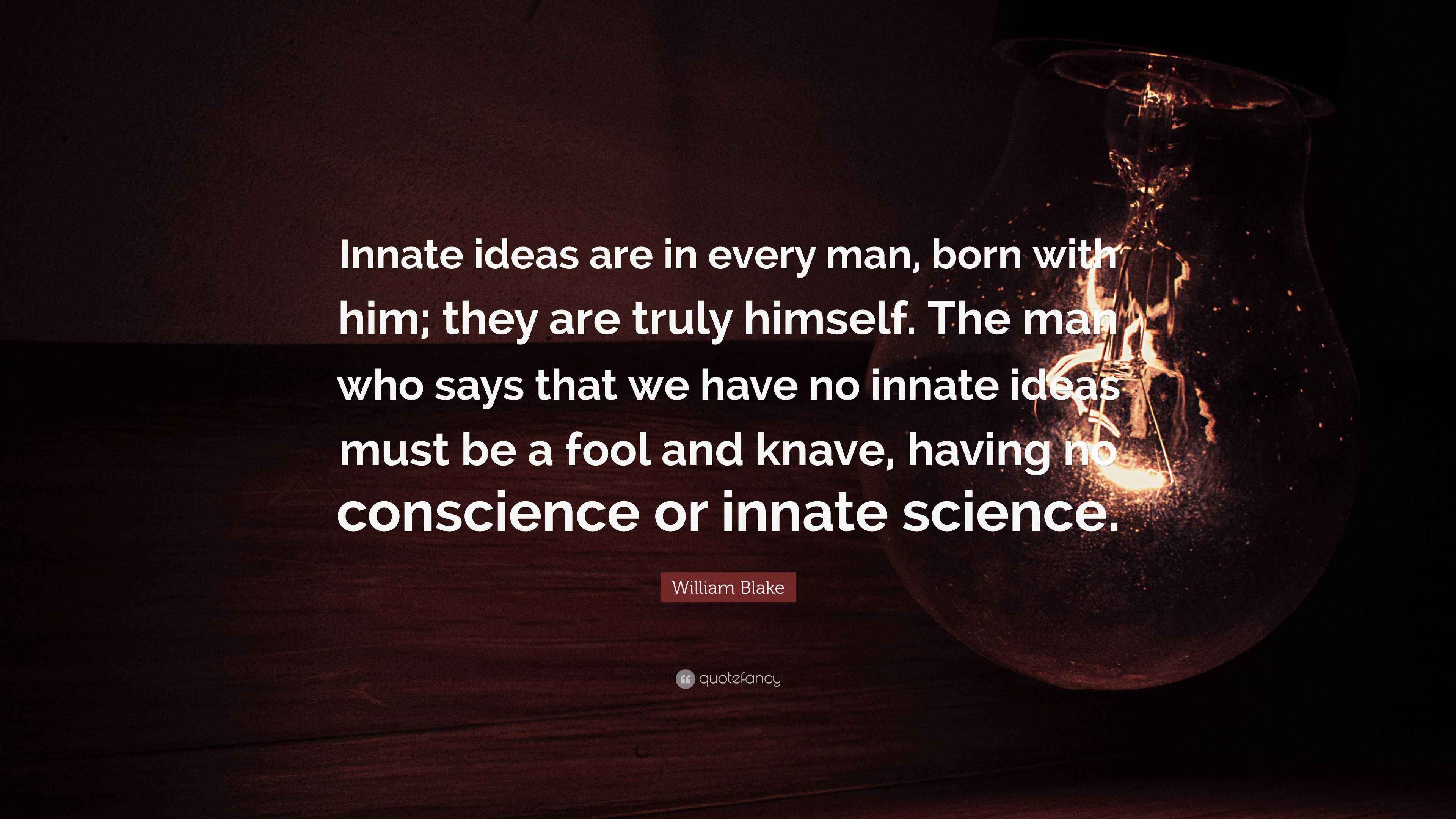 William Blake Quote: “Innate ideas are in every man, born with him ...