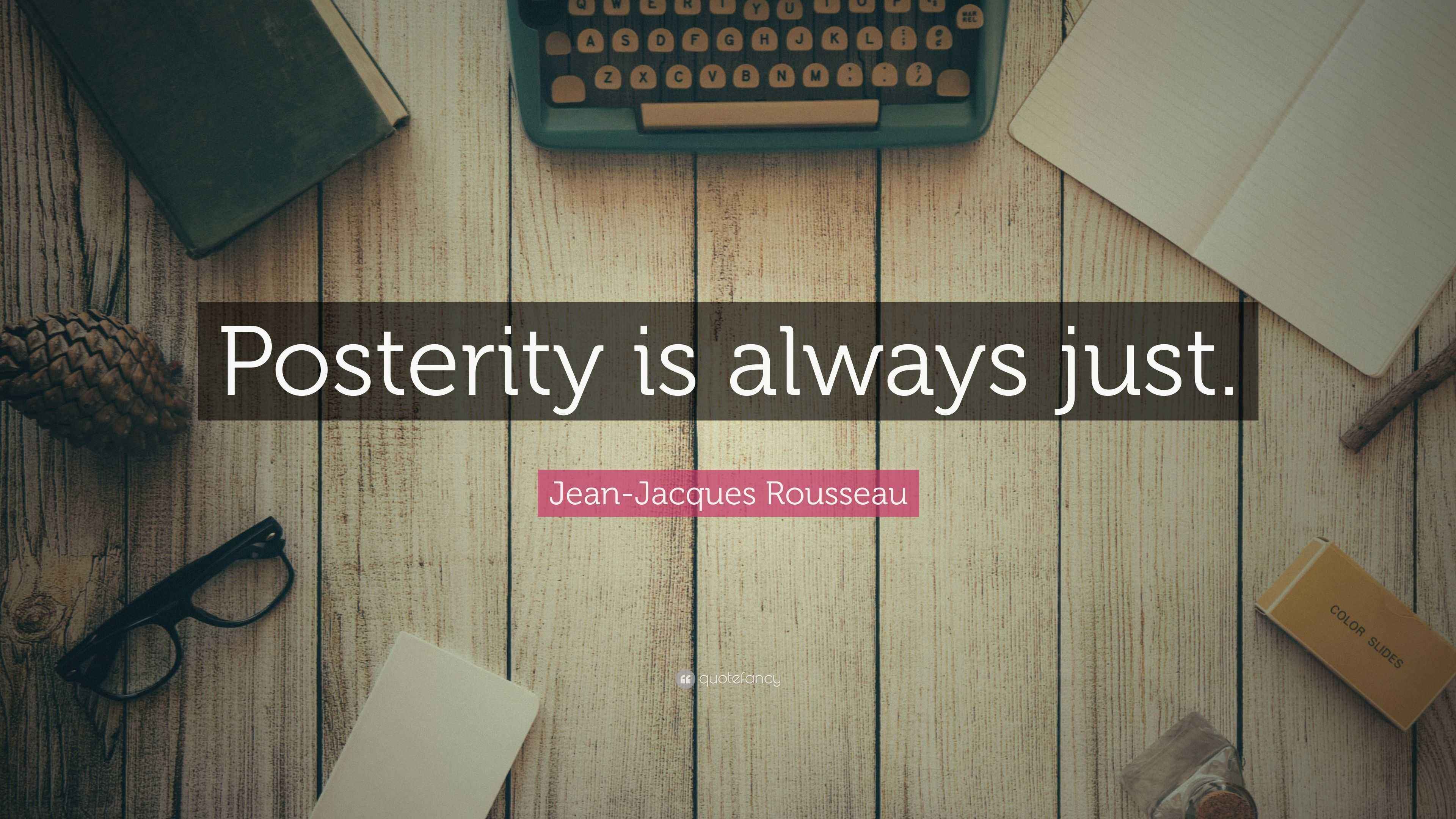 Jean-Jacques Rousseau Quote: “Posterity is always just.”
