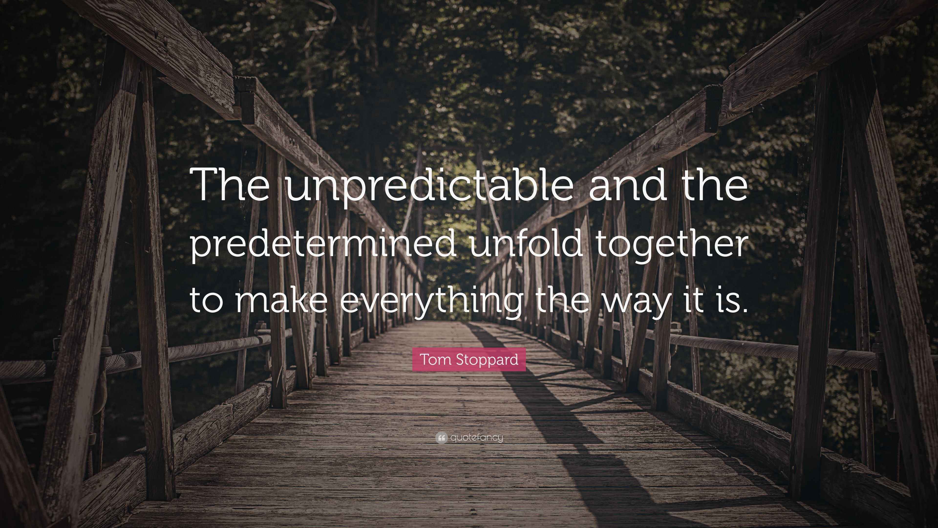 Tom Stoppard Quote: “The unpredictable and the predetermined unfold ...