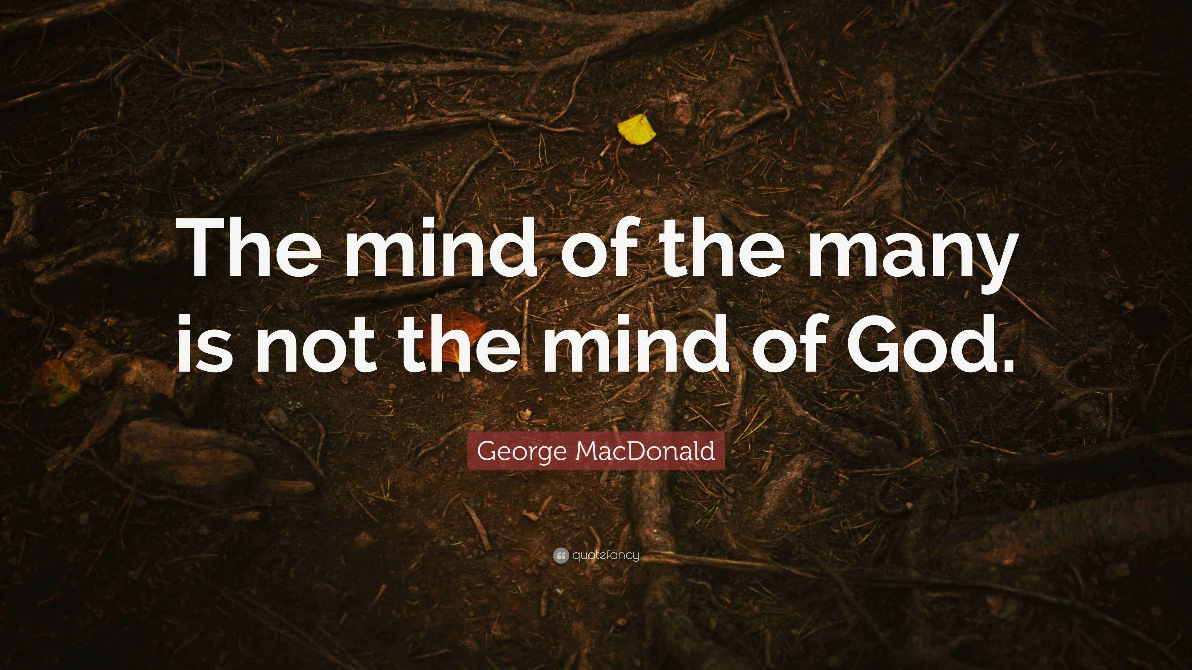 George MacDonald Quote: “The mind of the many is not the mind of God.”