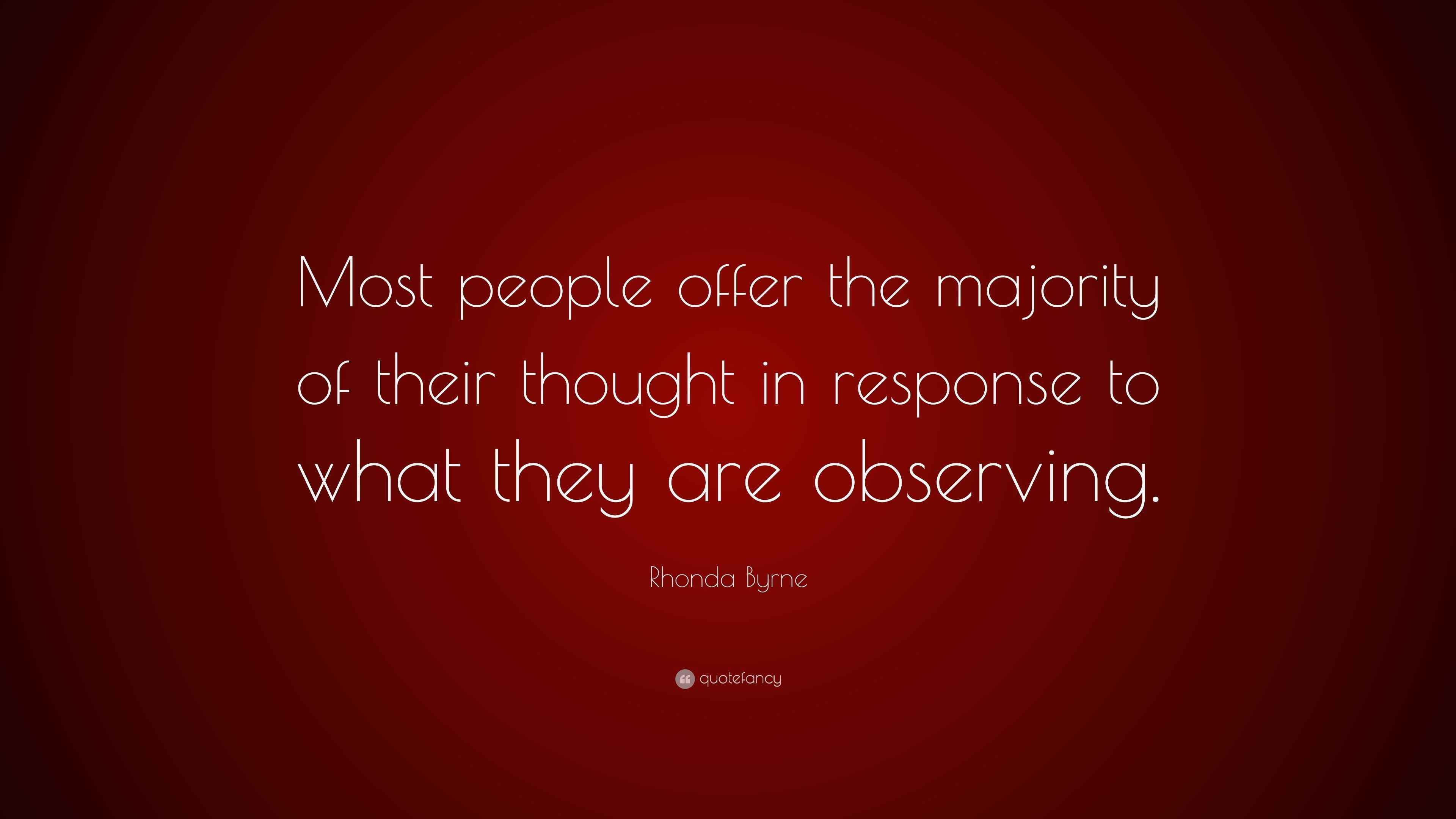 Rhonda Byrne Quote: “Most people offer the majority of their thought in ...
