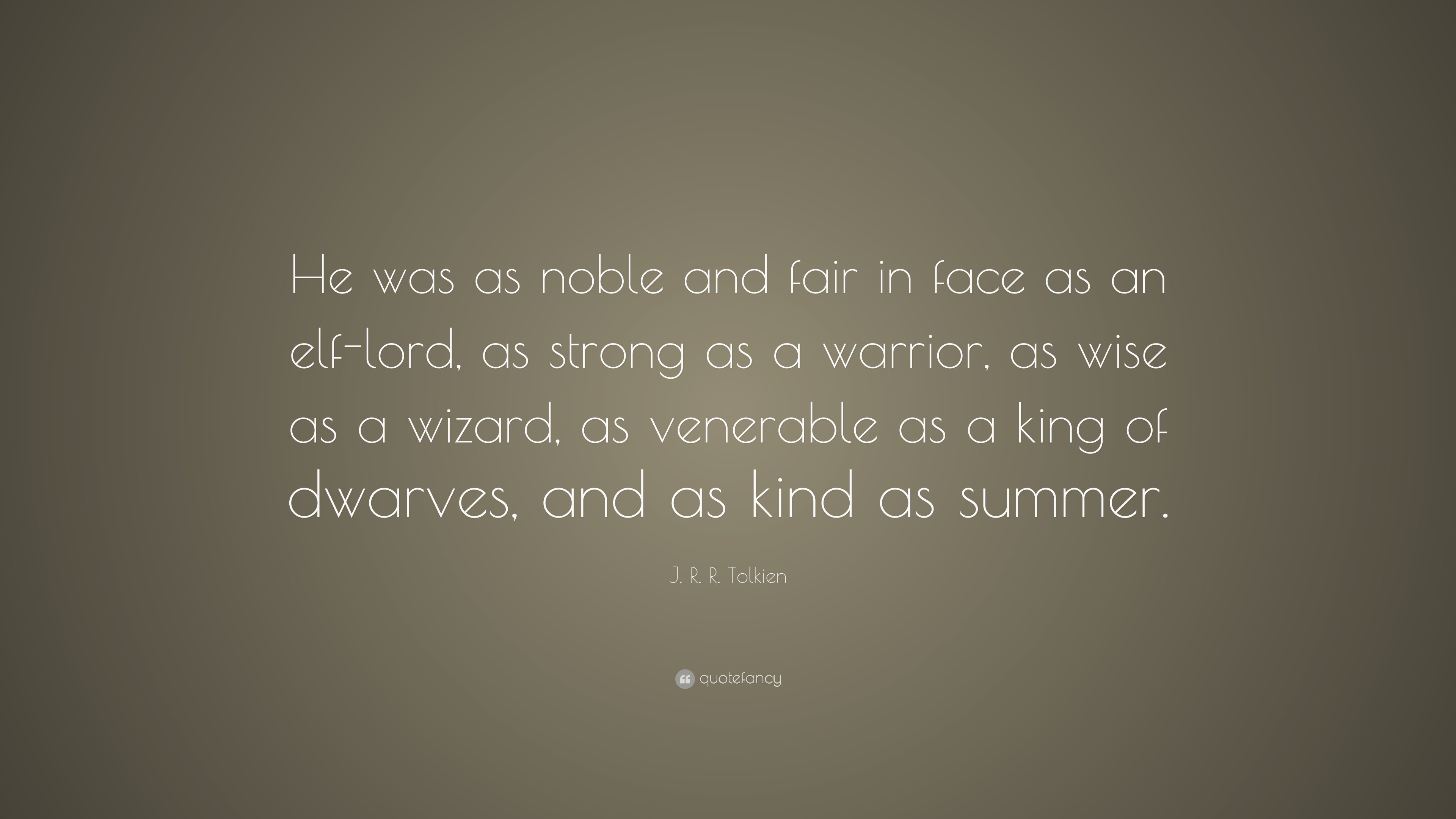 J. R. R. Tolkien Quote: “He was as noble and fair in face as an elf ...