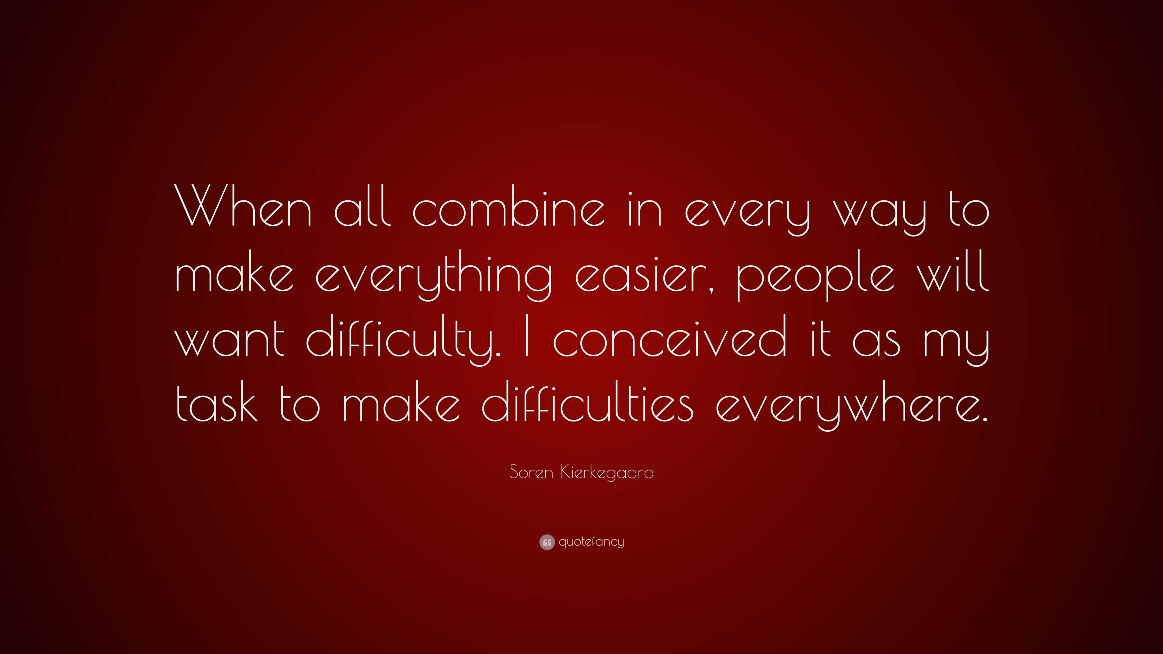 Soren Kierkegaard Quote: “When all combine in every way to make ...