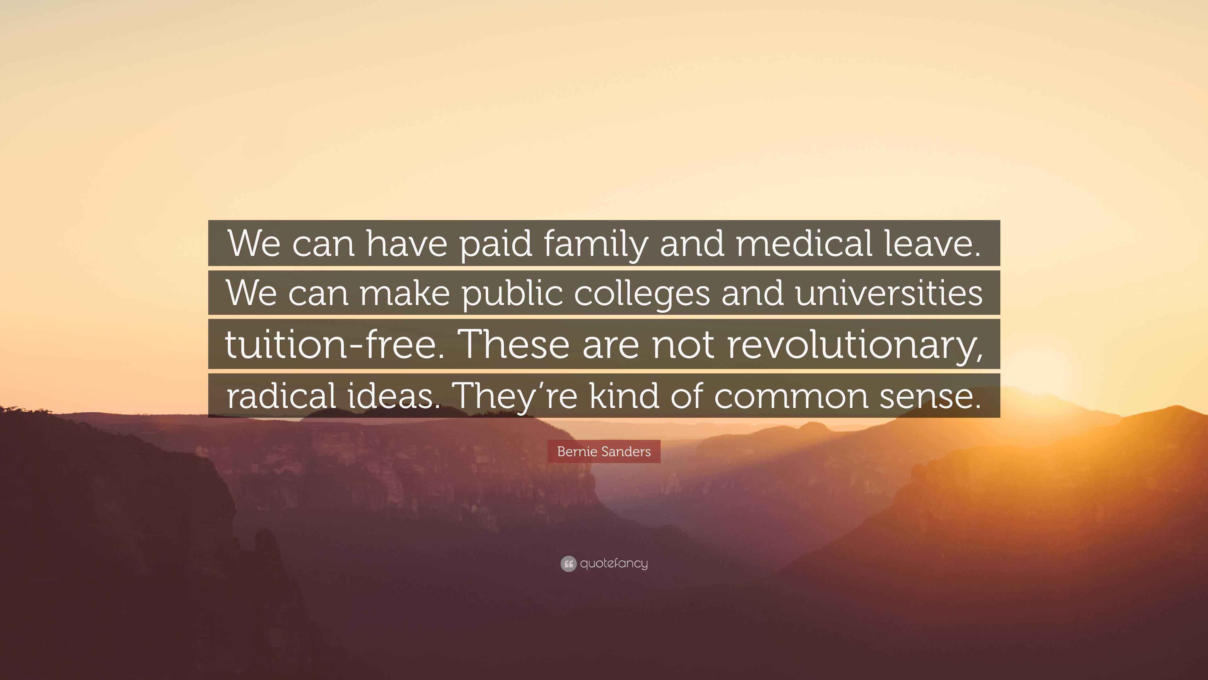 Bernie Sanders Quote: “We can have paid family and medical leave. We ...