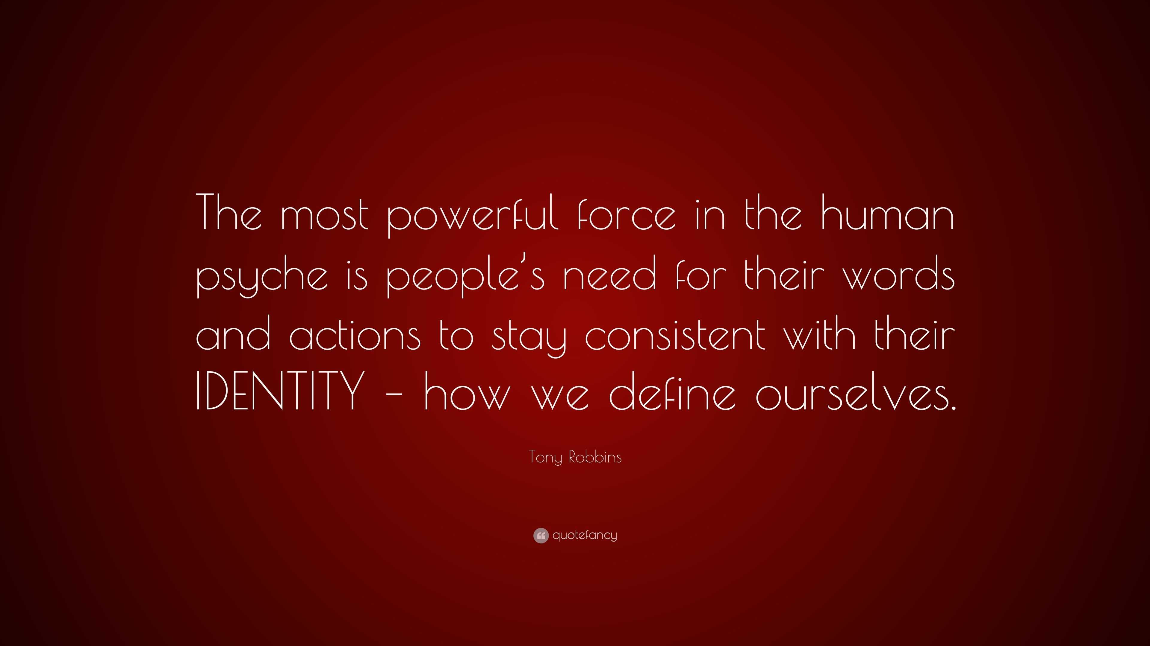 Tony Robbins Quote: “The most powerful force in the human psyche is ...
