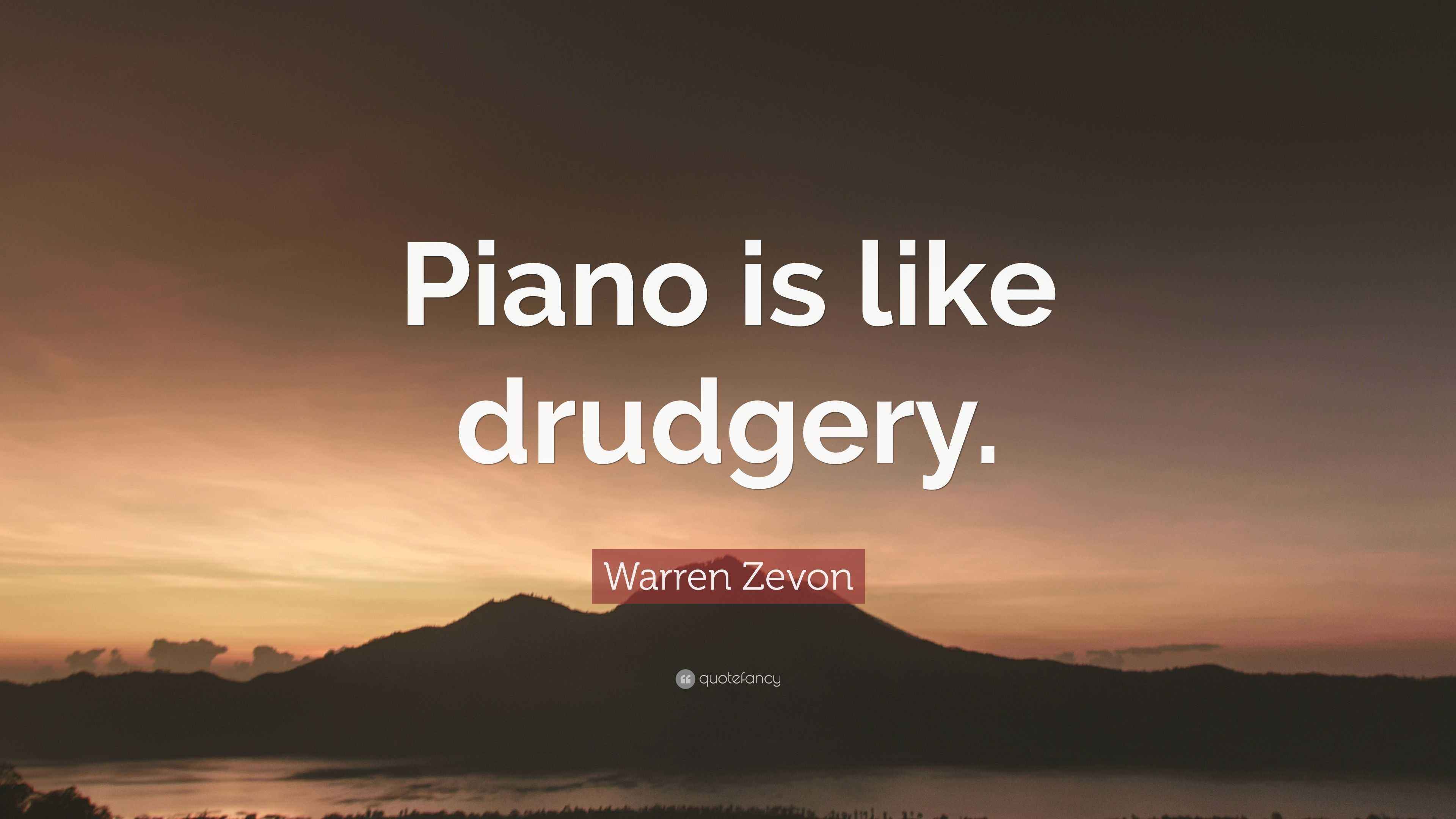 Warren Zevon Quote: “Piano is like drudgery.”