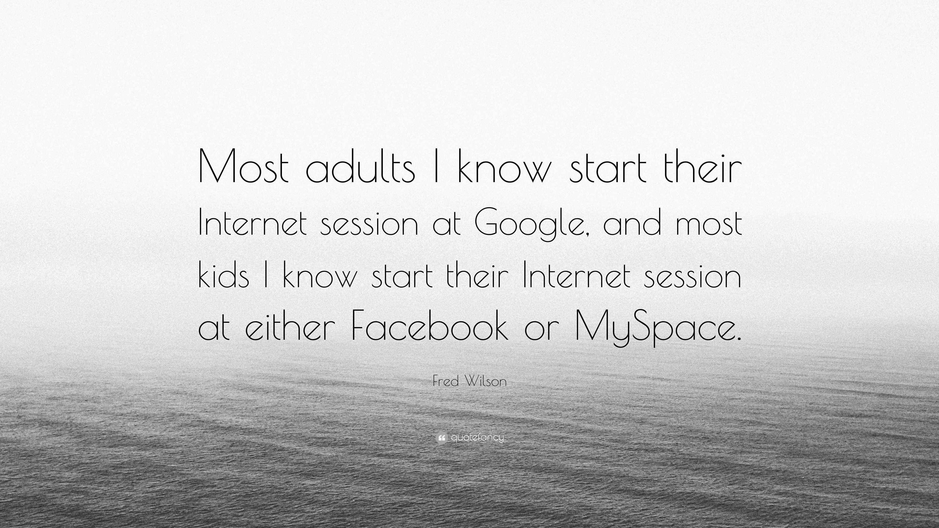 Fred Wilson Quote: “Most adults I know start their Internet session at ...