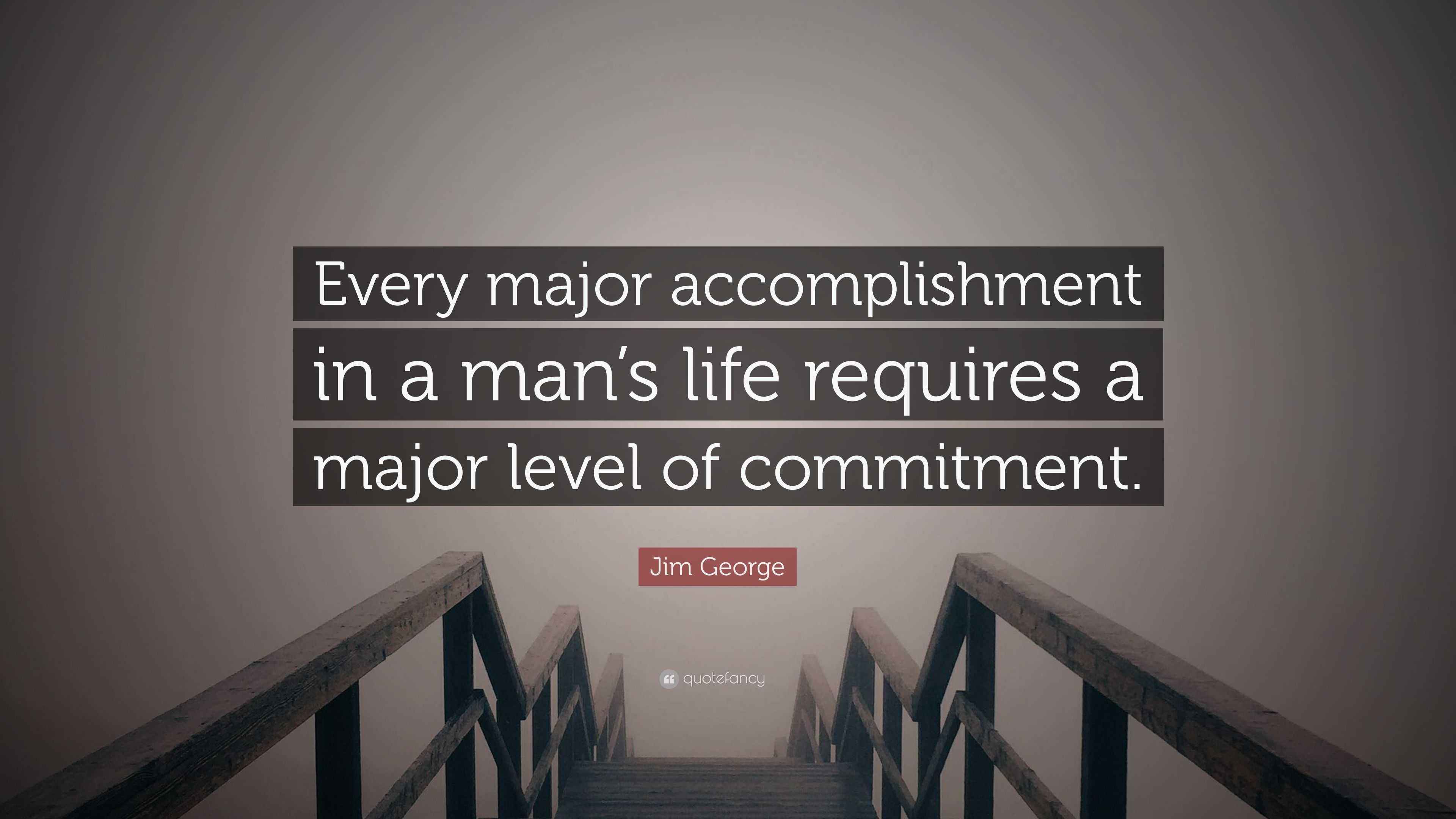 Jim George Quote: “Every major accomplishment in a man’s life requires ...