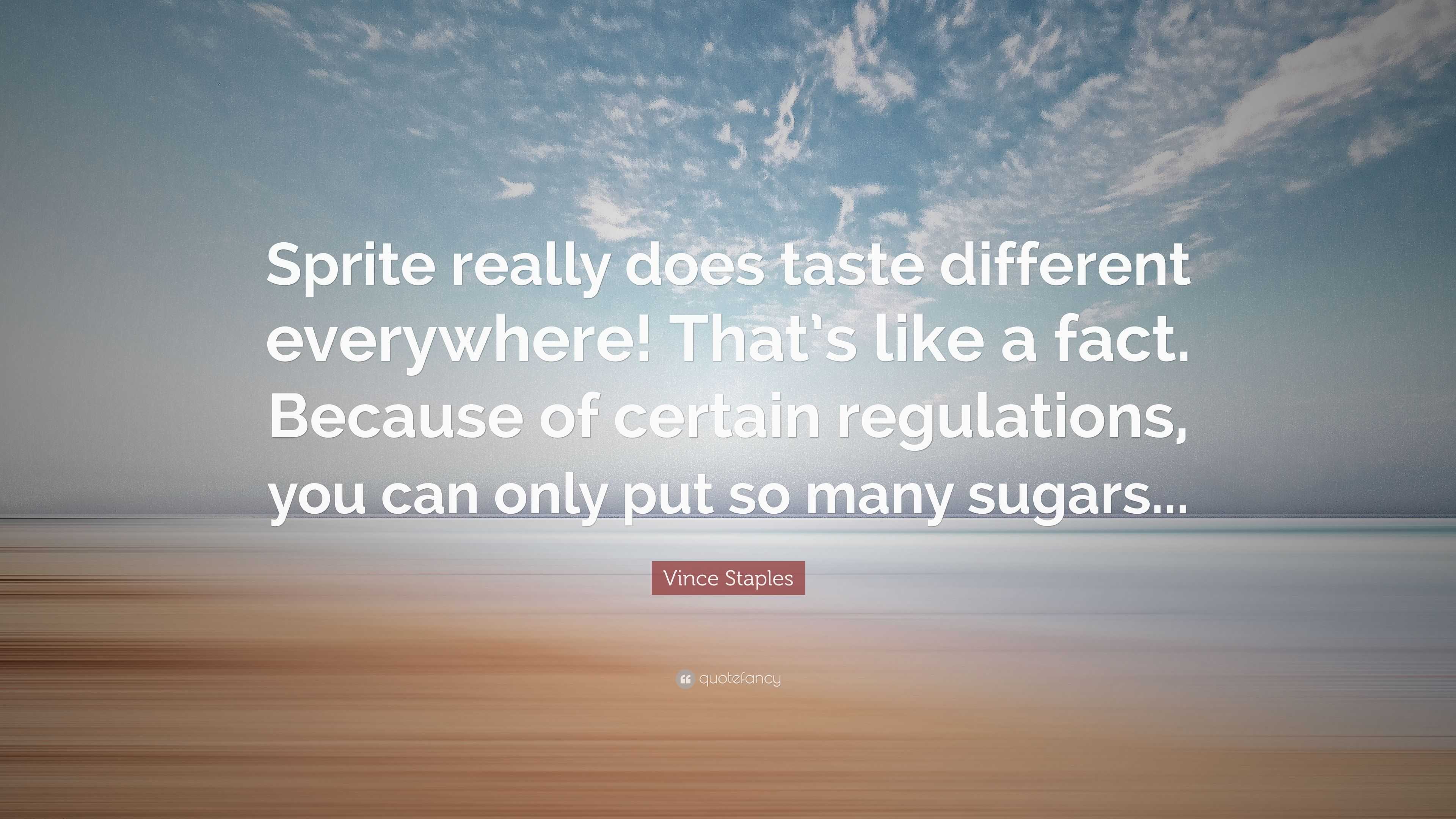 Vince Staples Quote: “Sprite really does taste different everywhere ...