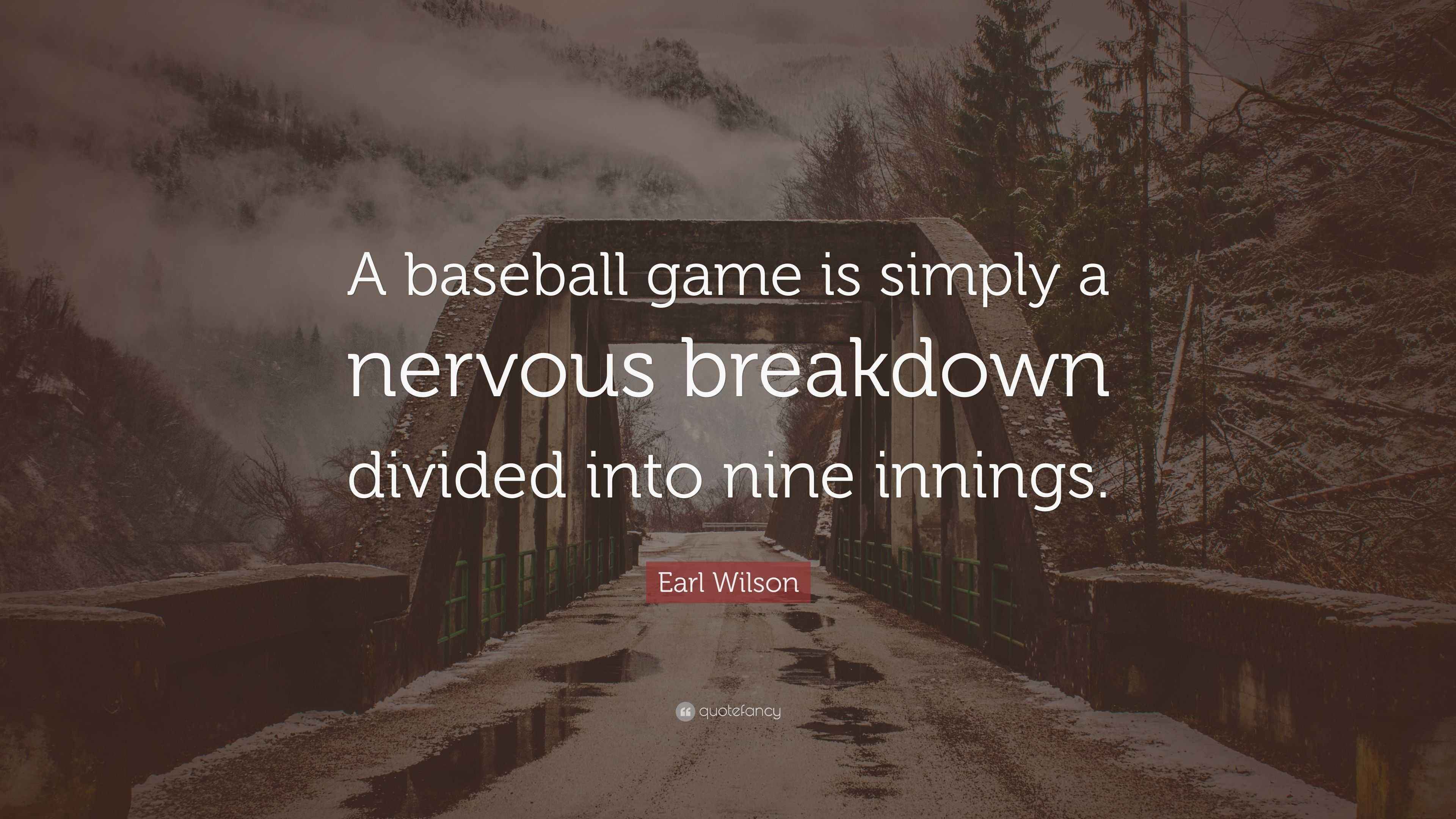 Earl Wilson Quote: “A baseball game is simply a nervous breakdown ...