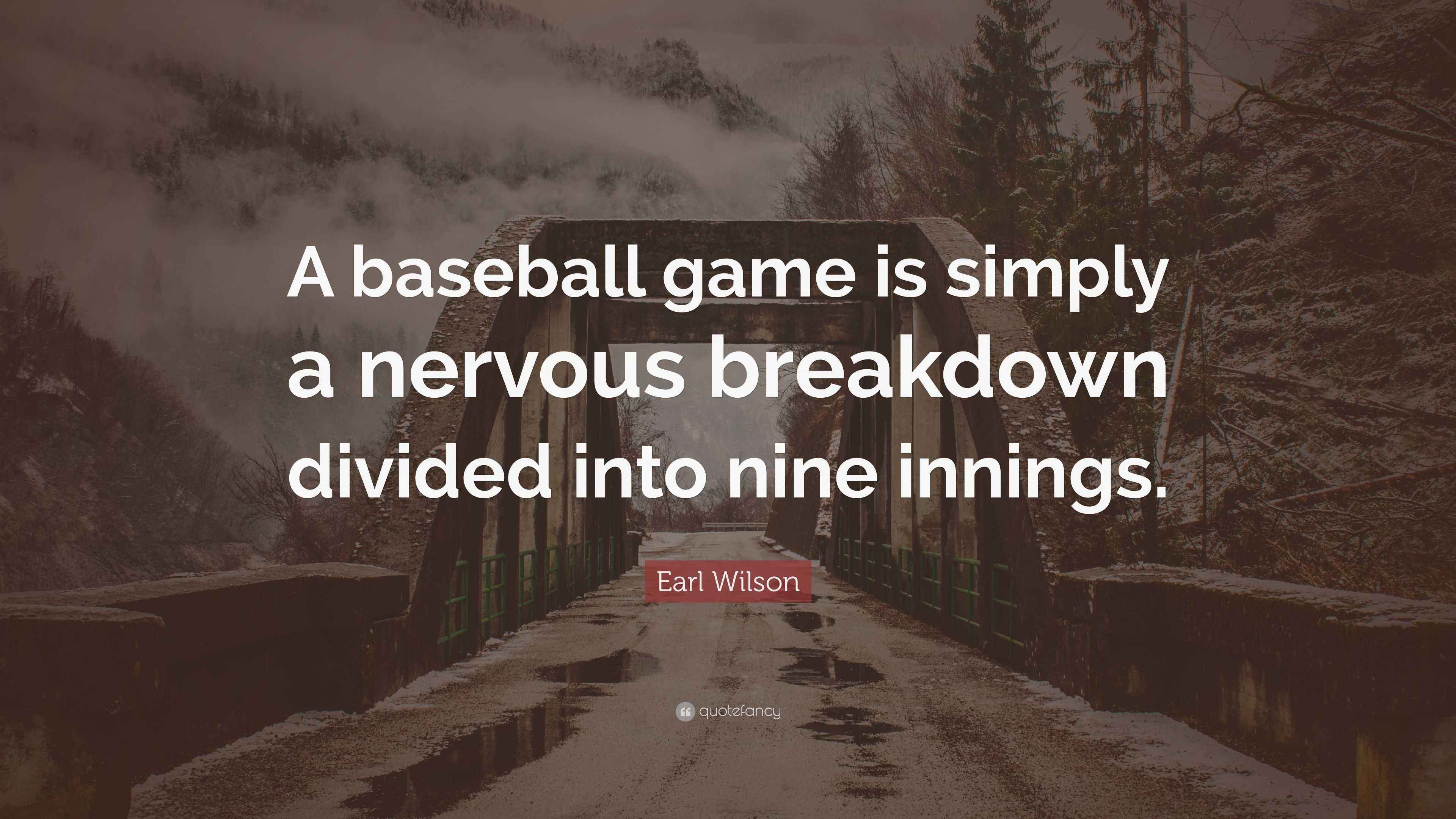 Earl Wilson Quote: “A baseball game is simply a nervous breakdown ...