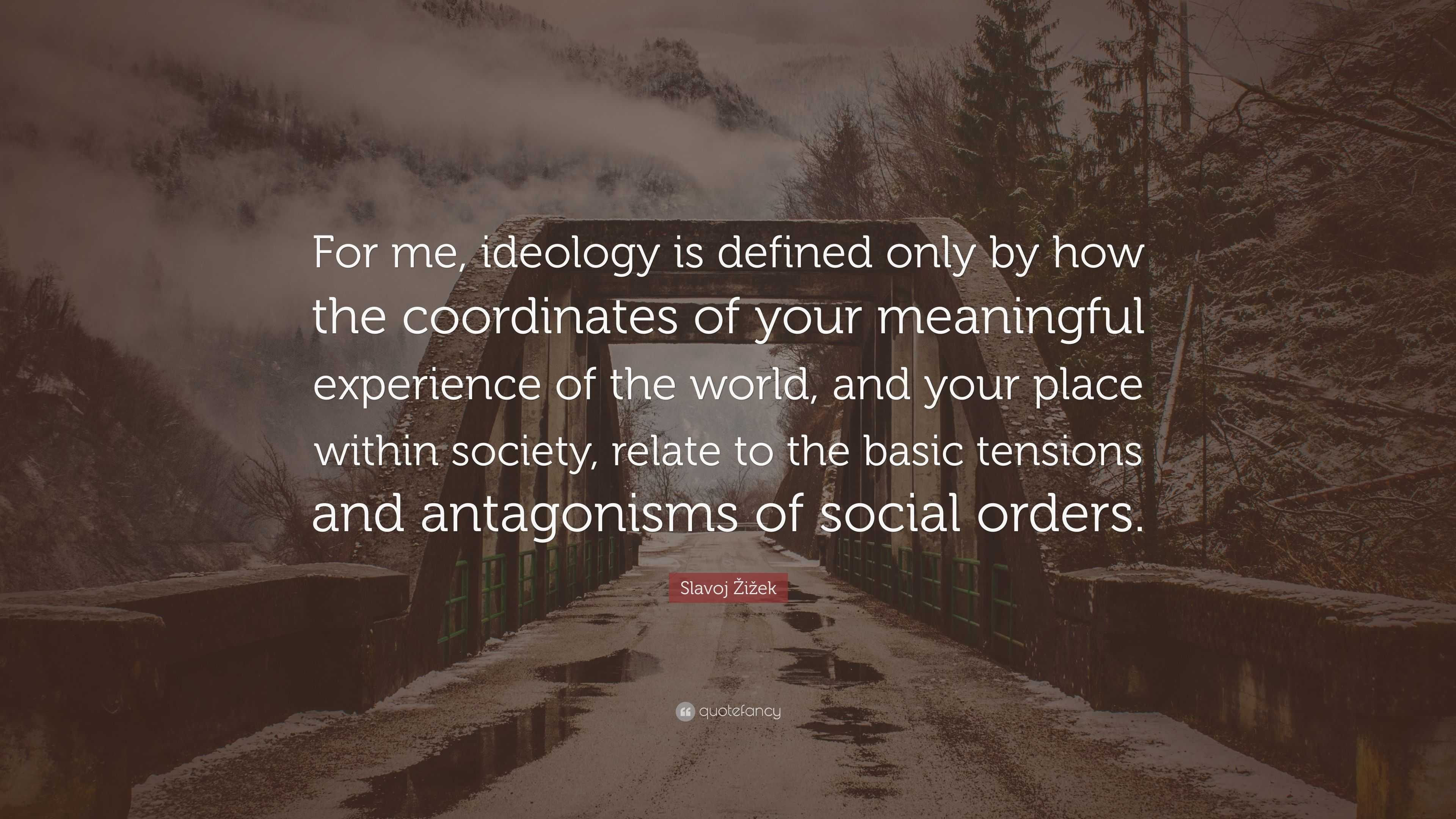 Slavoj Žižek Quote: “For me, ideology is defined only by how the ...