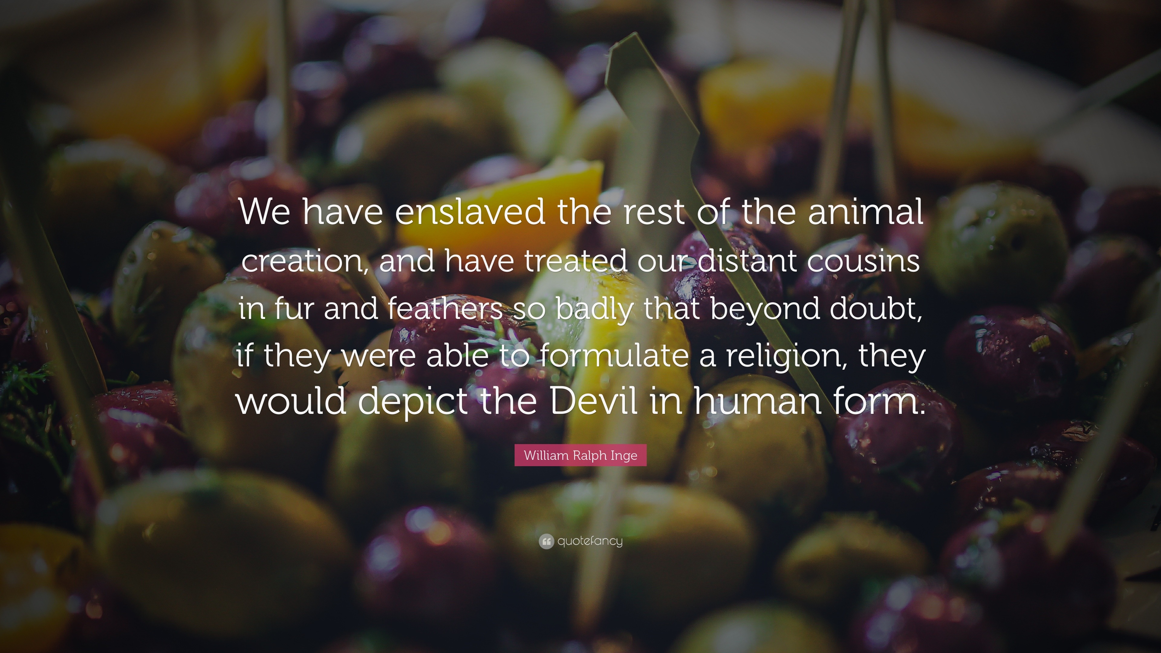 William Ralph Inge Quote: “We have enslaved the rest of the animal ...