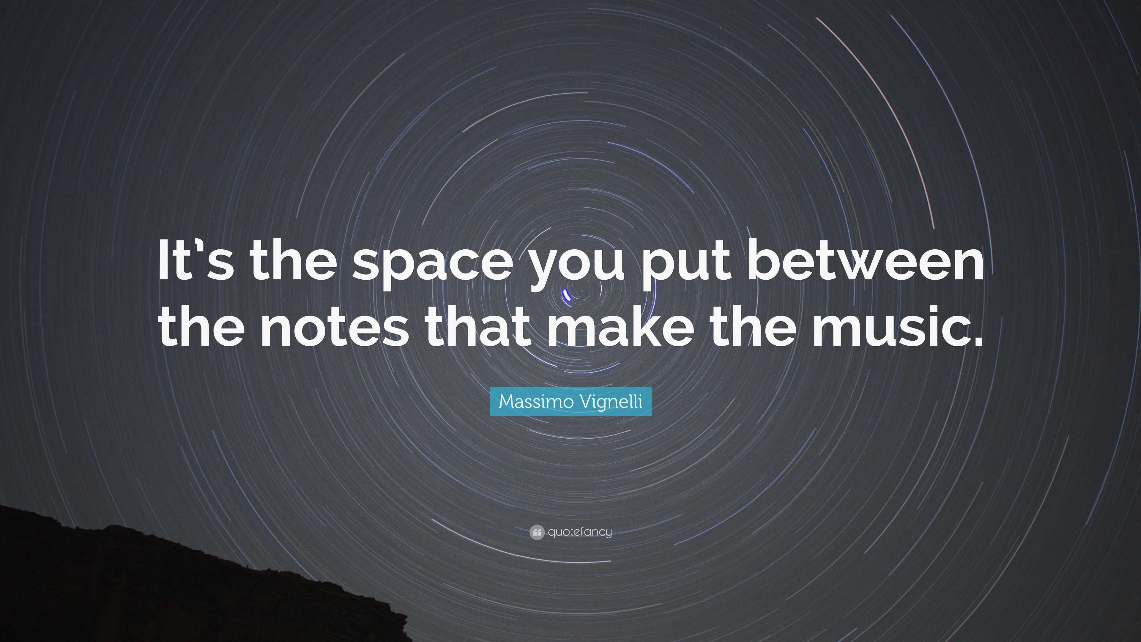 Massimo Vignelli Quote: “It’s the space you put between the notes that ...