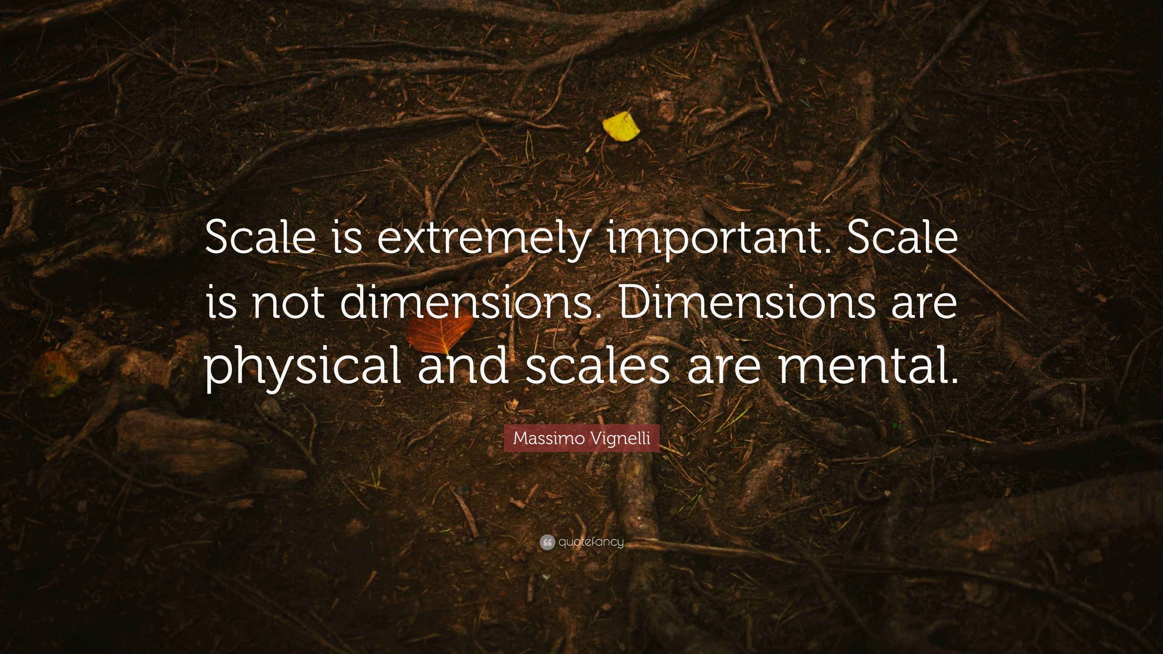 Massimo Vignelli Quote: “Scale is extremely important. Scale is not ...