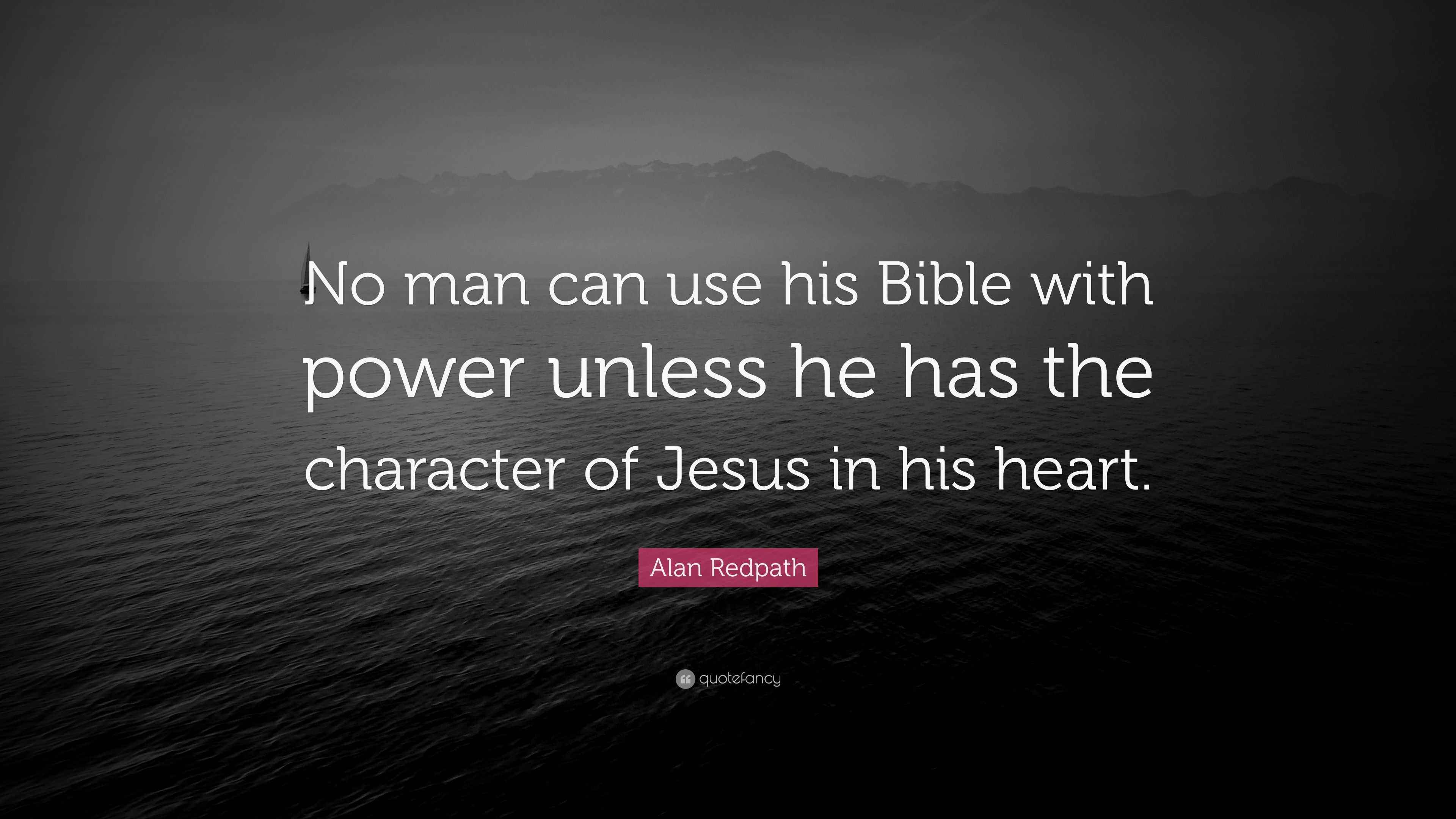 Alan Redpath Quote: “No man can use his Bible with power unless he has ...