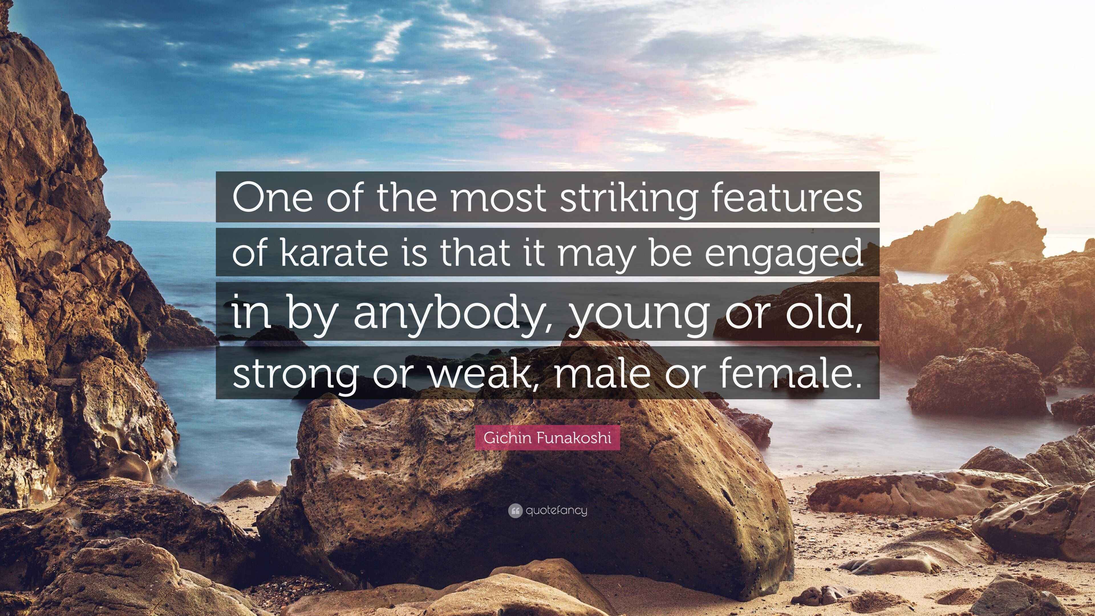 Gichin Funakoshi Quote: “One of the most striking features of karate is ...