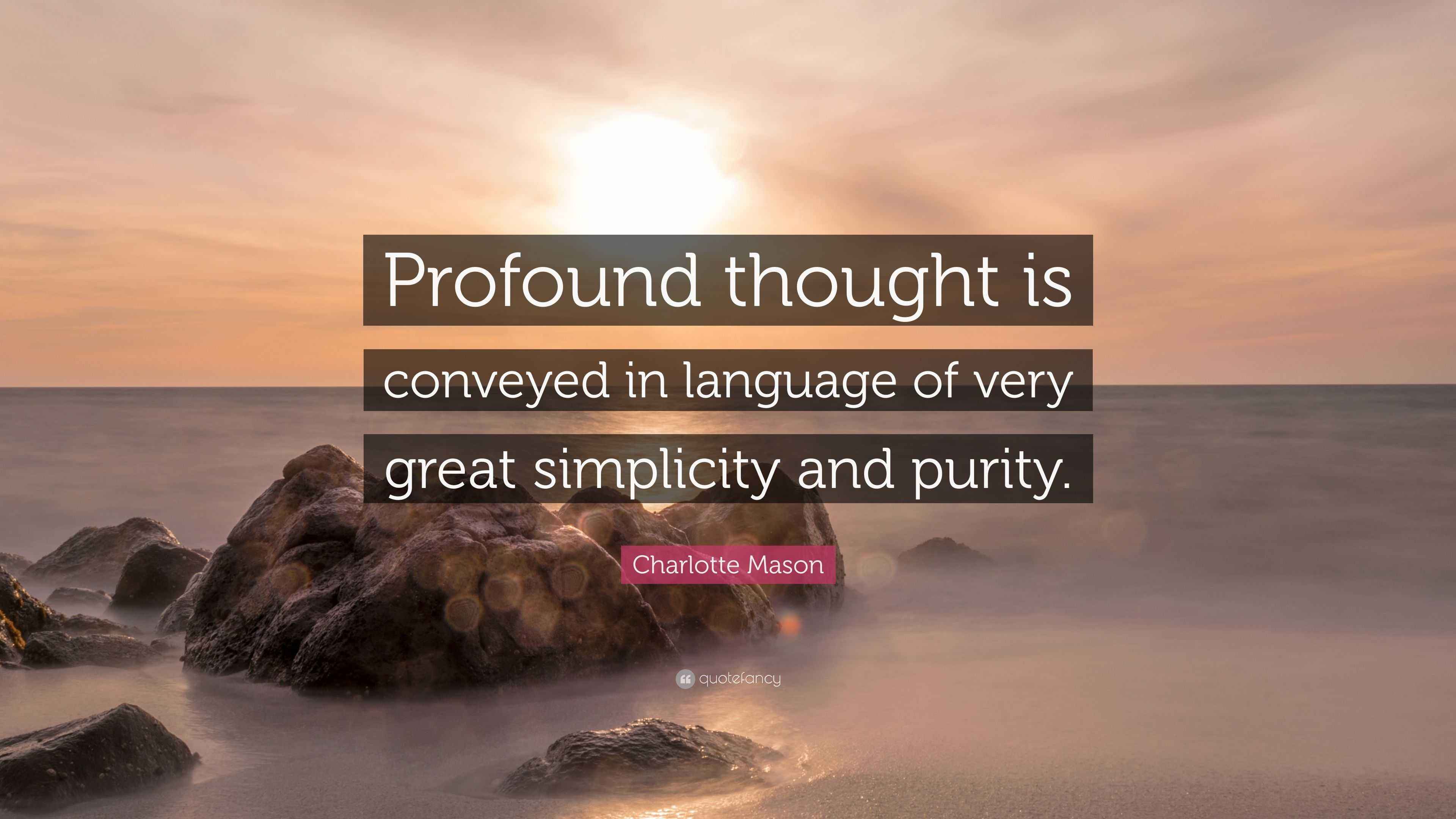 Charlotte Mason Quote: “Profound thought is conveyed in language of ...