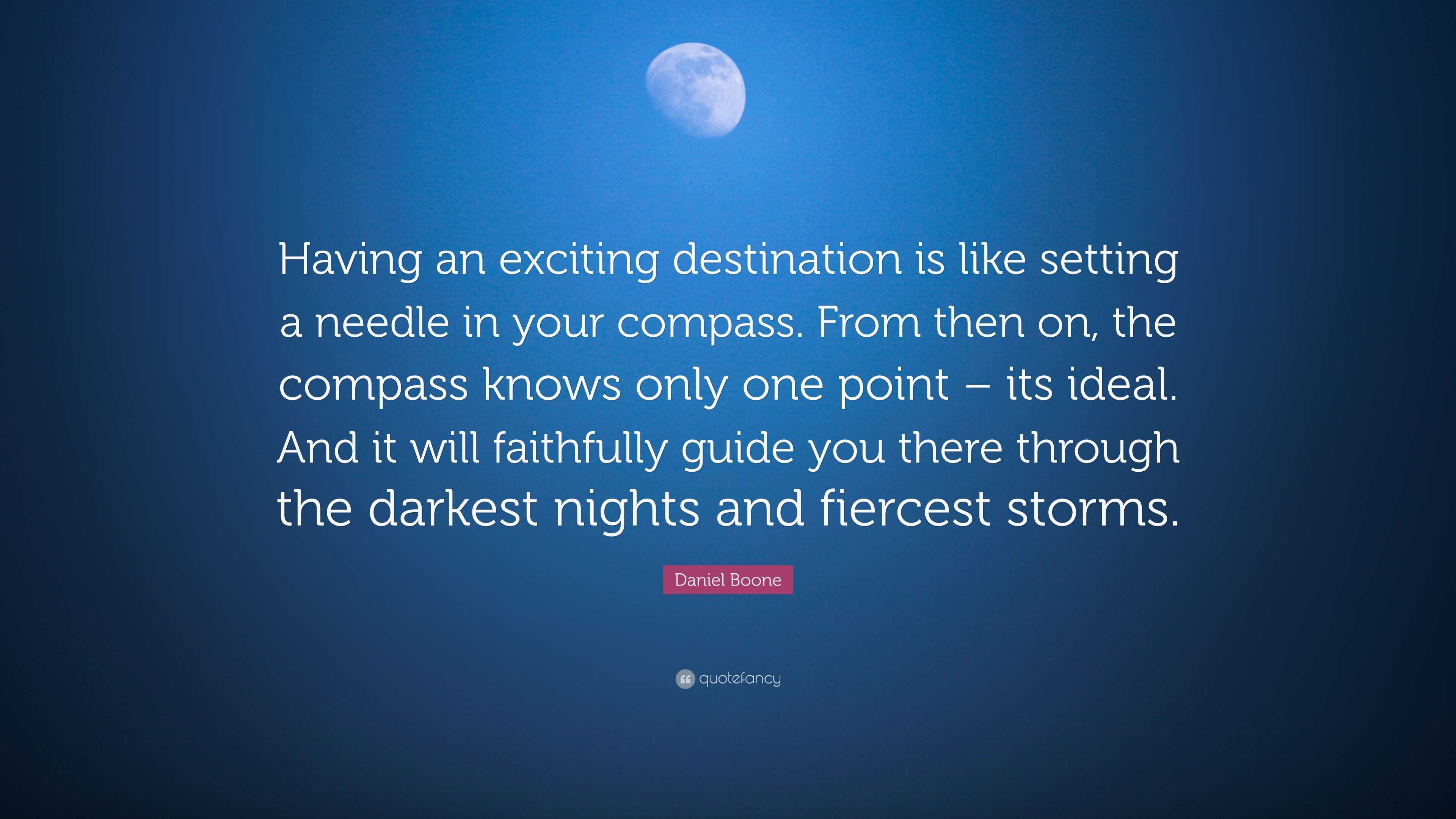 Daniel Boone Quote: “Having an exciting destination is like setting a ...