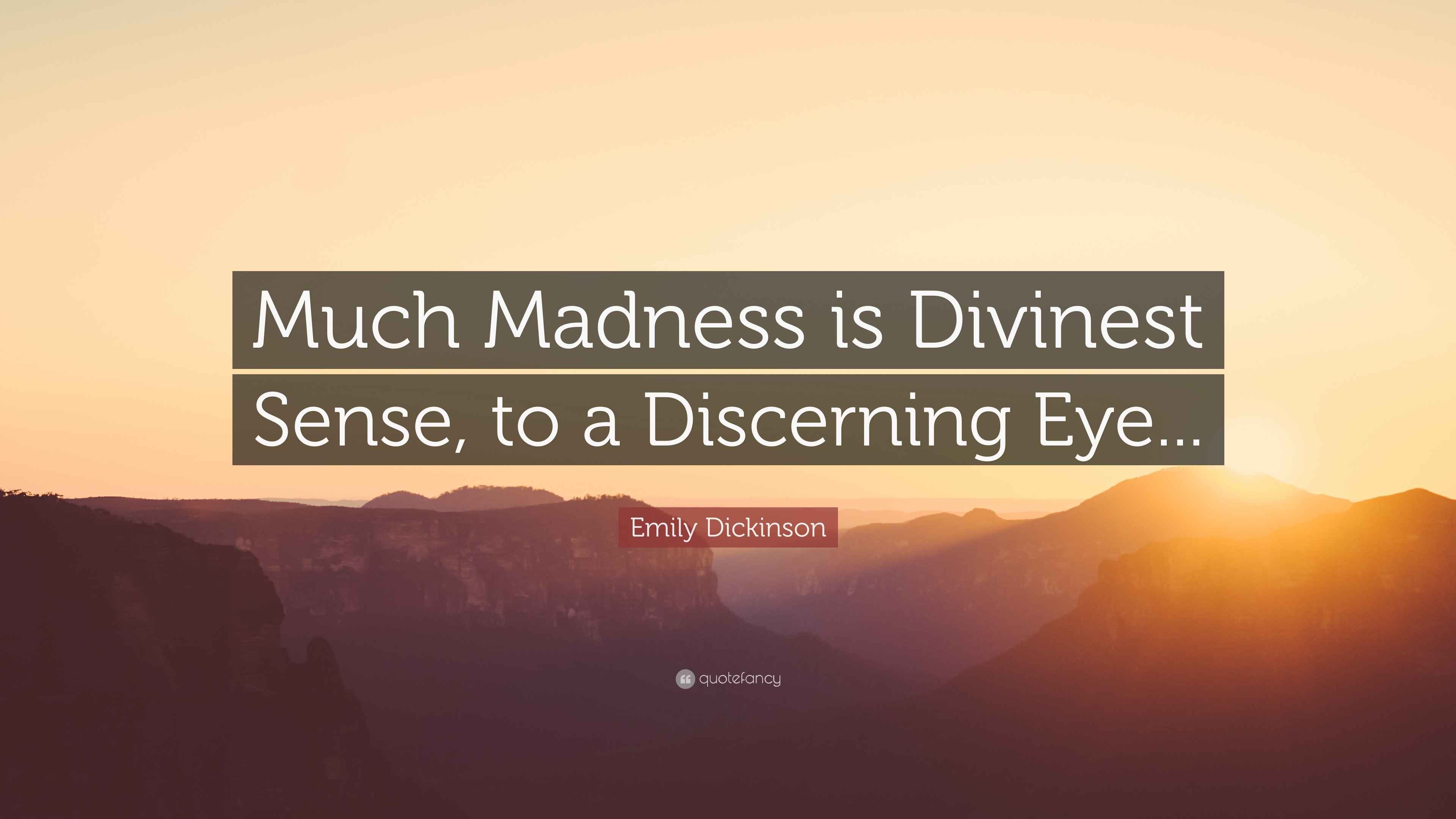 Emily Dickinson Quote: “Much Madness is Divinest Sense, to a Discerning ...