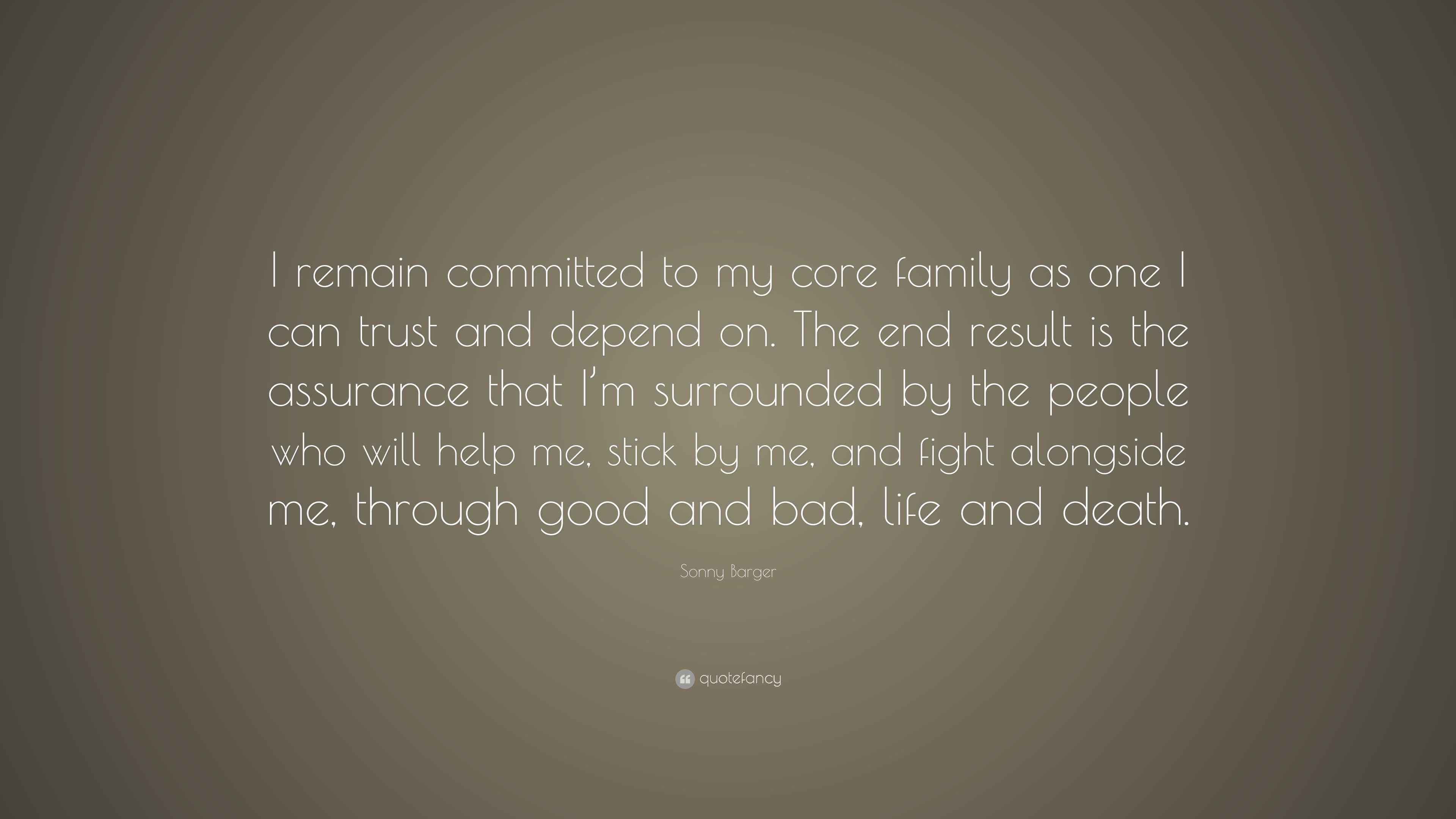 Sonny Barger Quote: “I remain committed to my core family as one I can ...