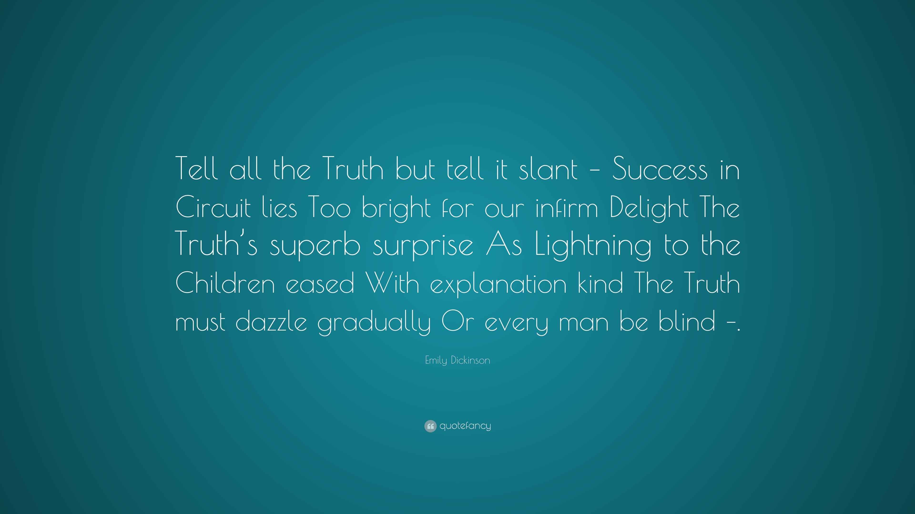 Emily Dickinson Quote: “Tell all the Truth but tell it slant – Success ...