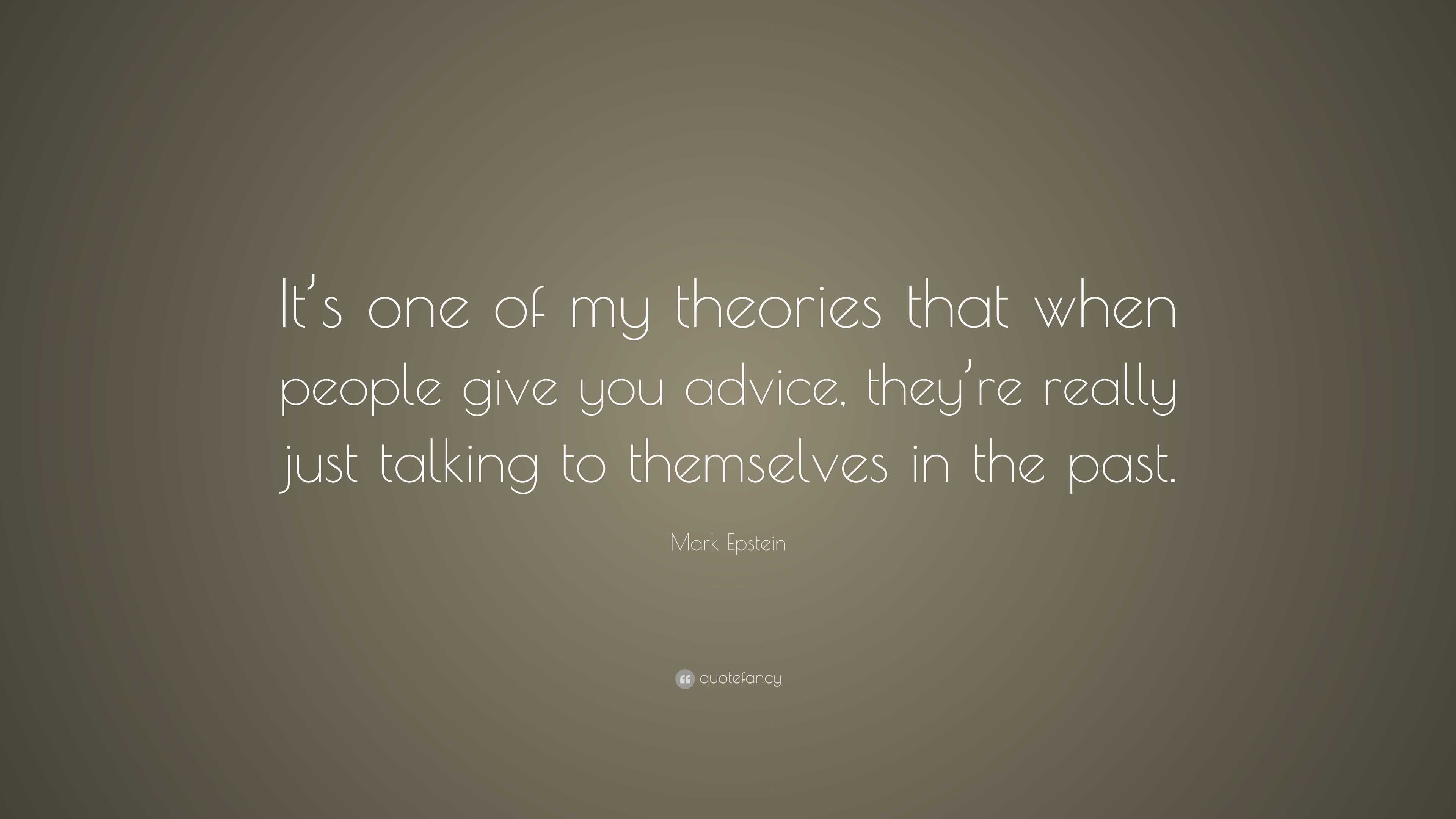 Mark Epstein Quote: “It’s one of my theories that when people give you ...