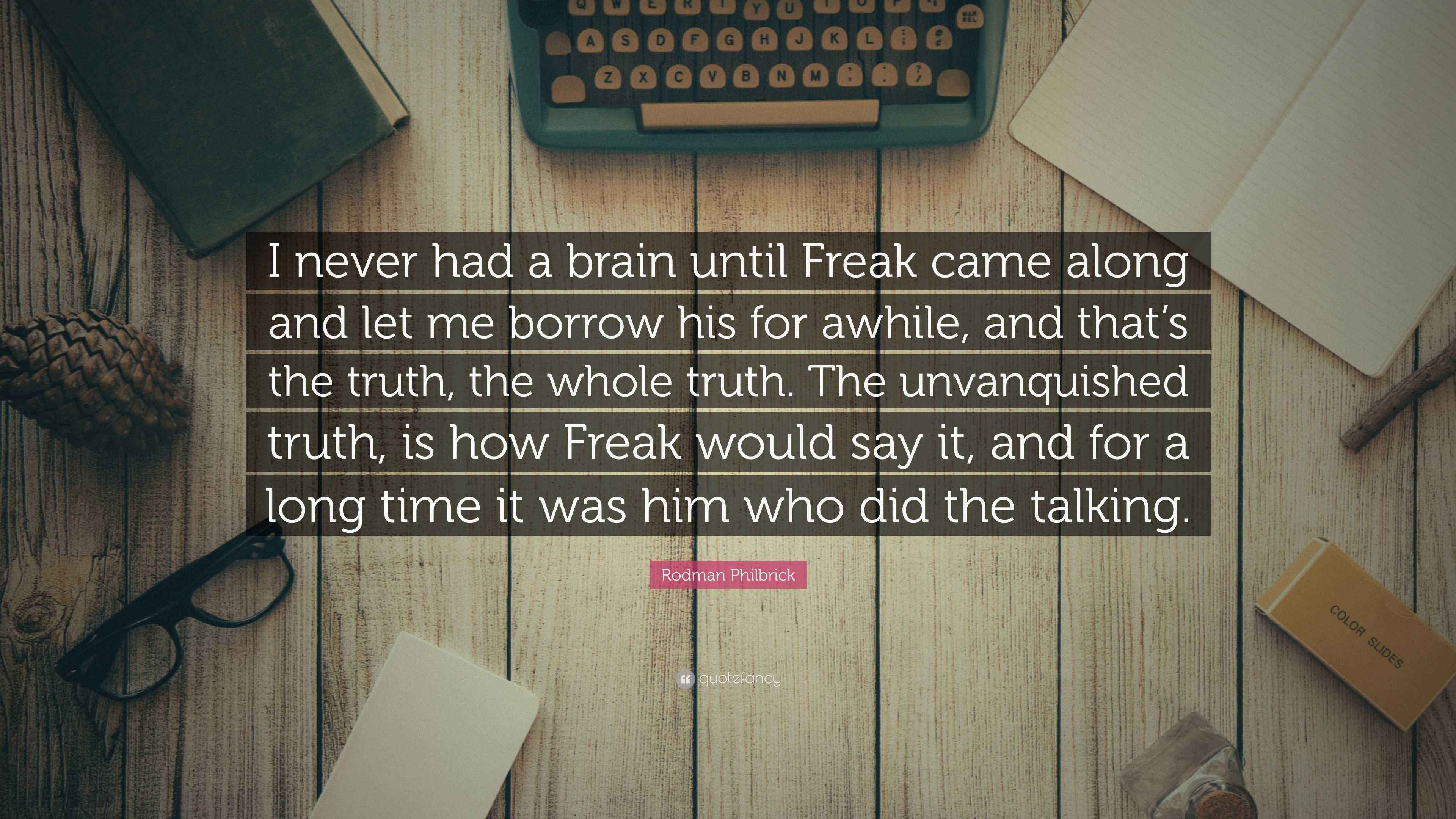 Rodman Philbrick Quote: “I never had a brain until Freak came along and ...