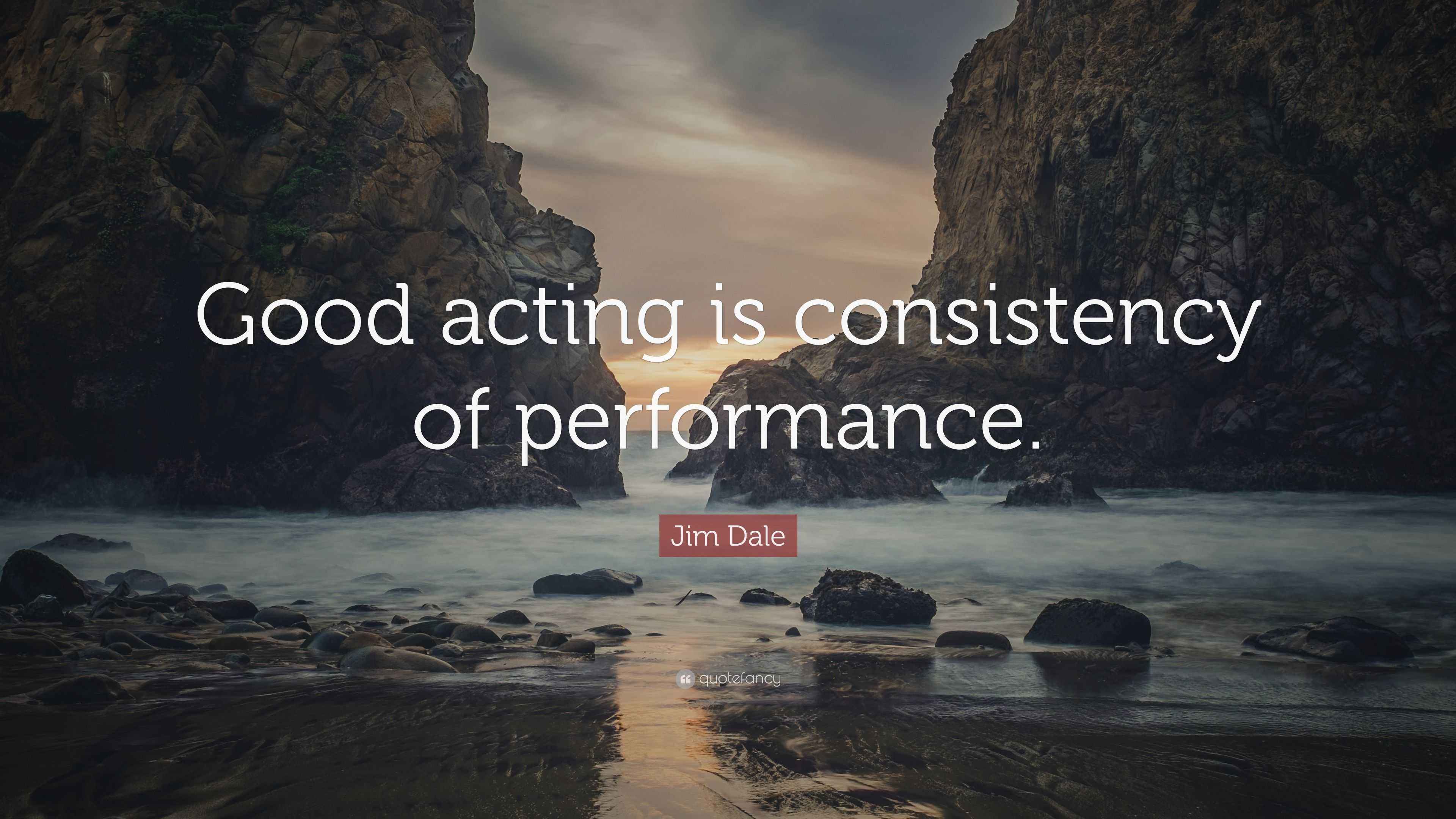 Jim Dale Quote: “Good acting is consistency of performance.”