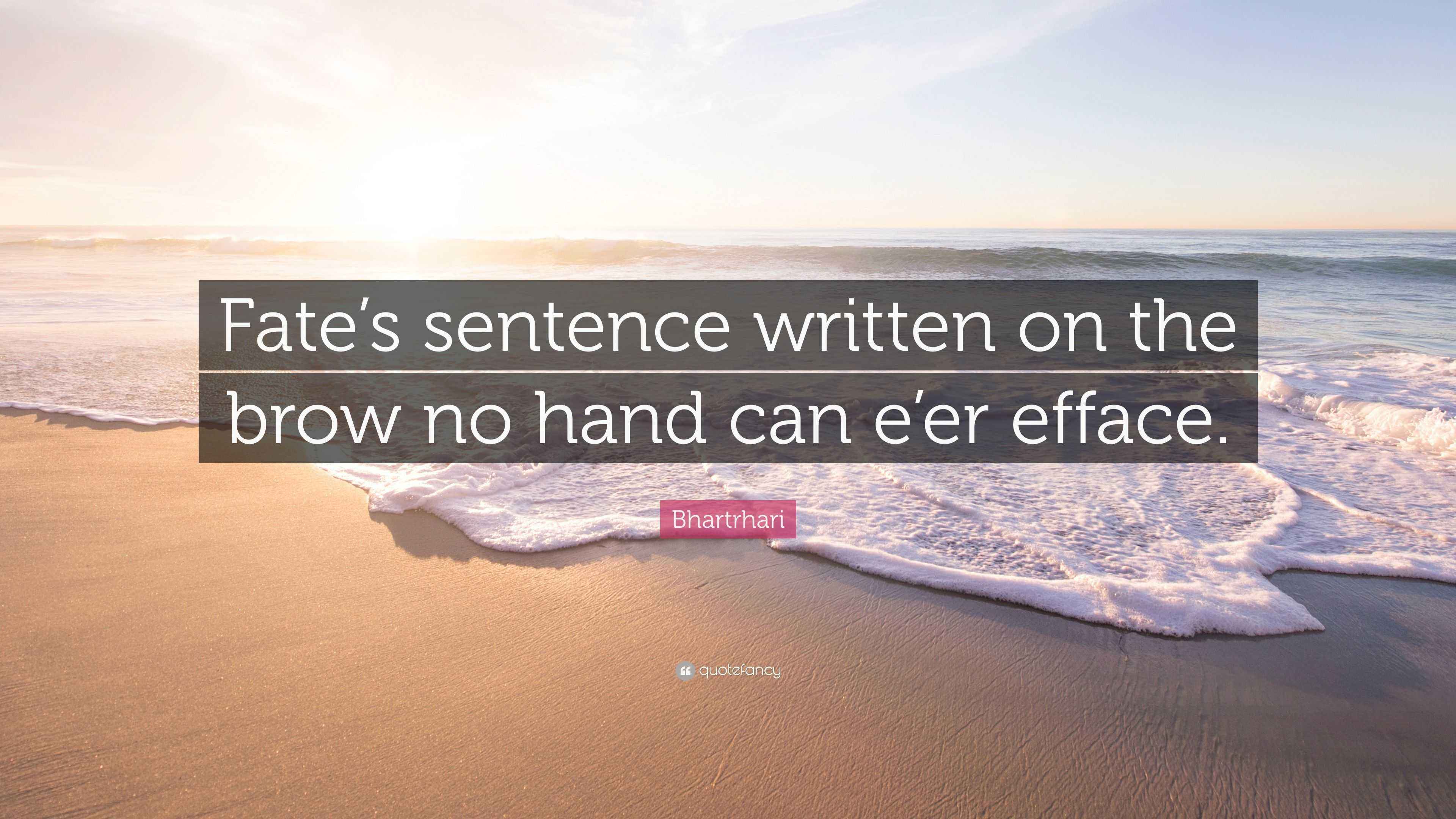 Bhartrhari Quote: “Fate’s sentence written on the brow no hand can e’er ...