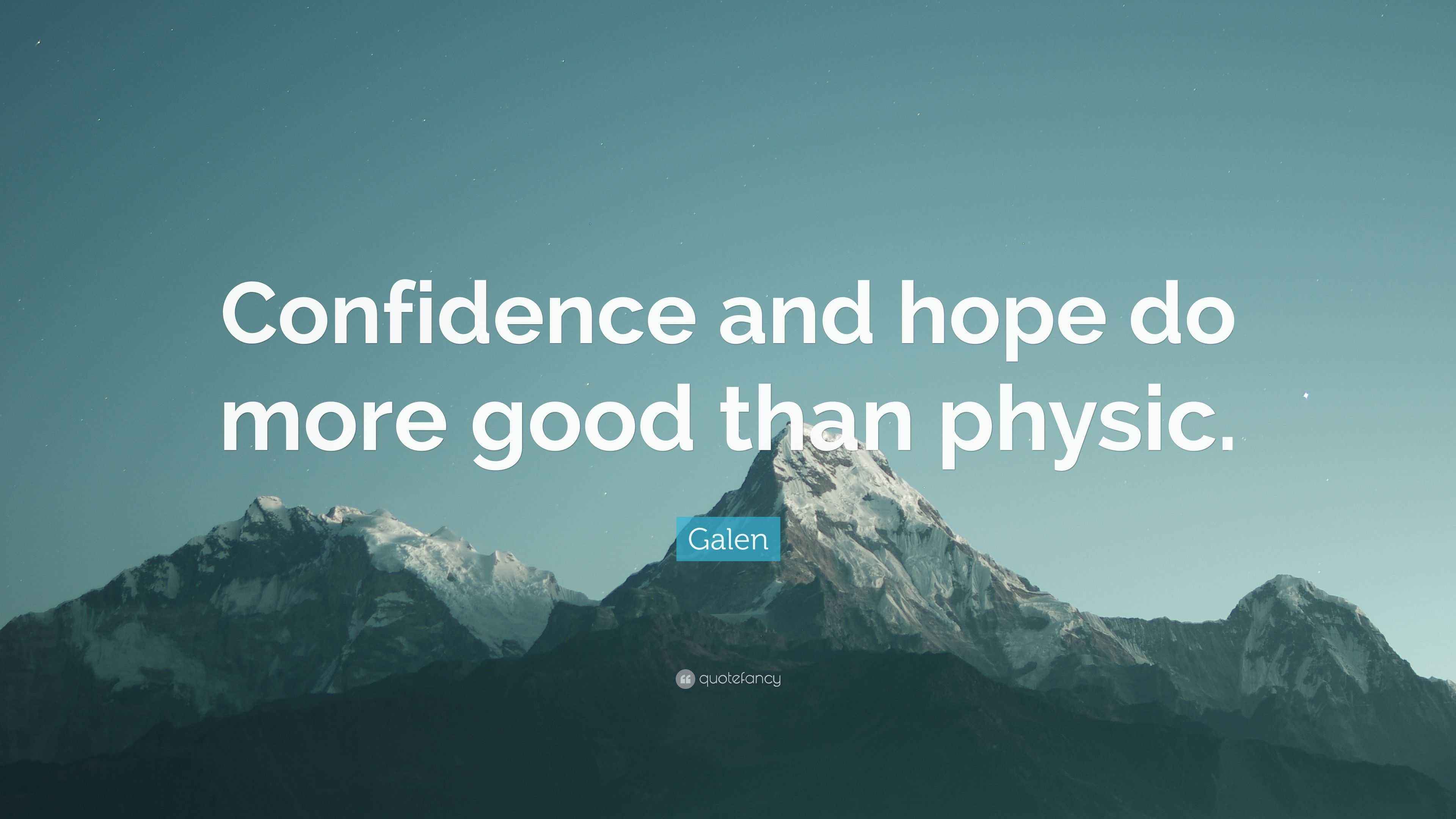 Galen Quote: “Confidence and hope do more good than physic.”
