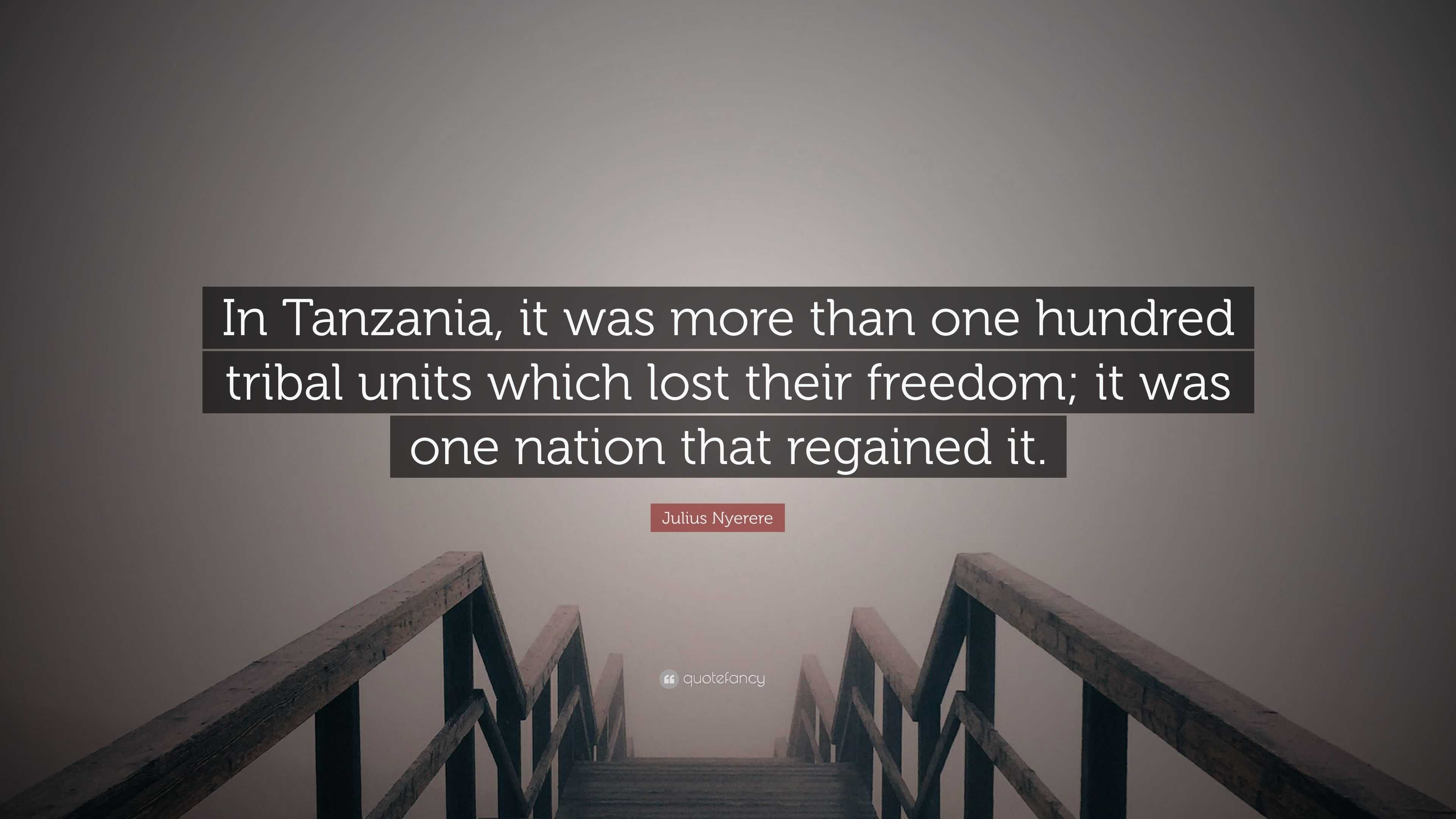 Julius Nyerere Quote: “In Tanzania, it was more than one hundred tribal ...